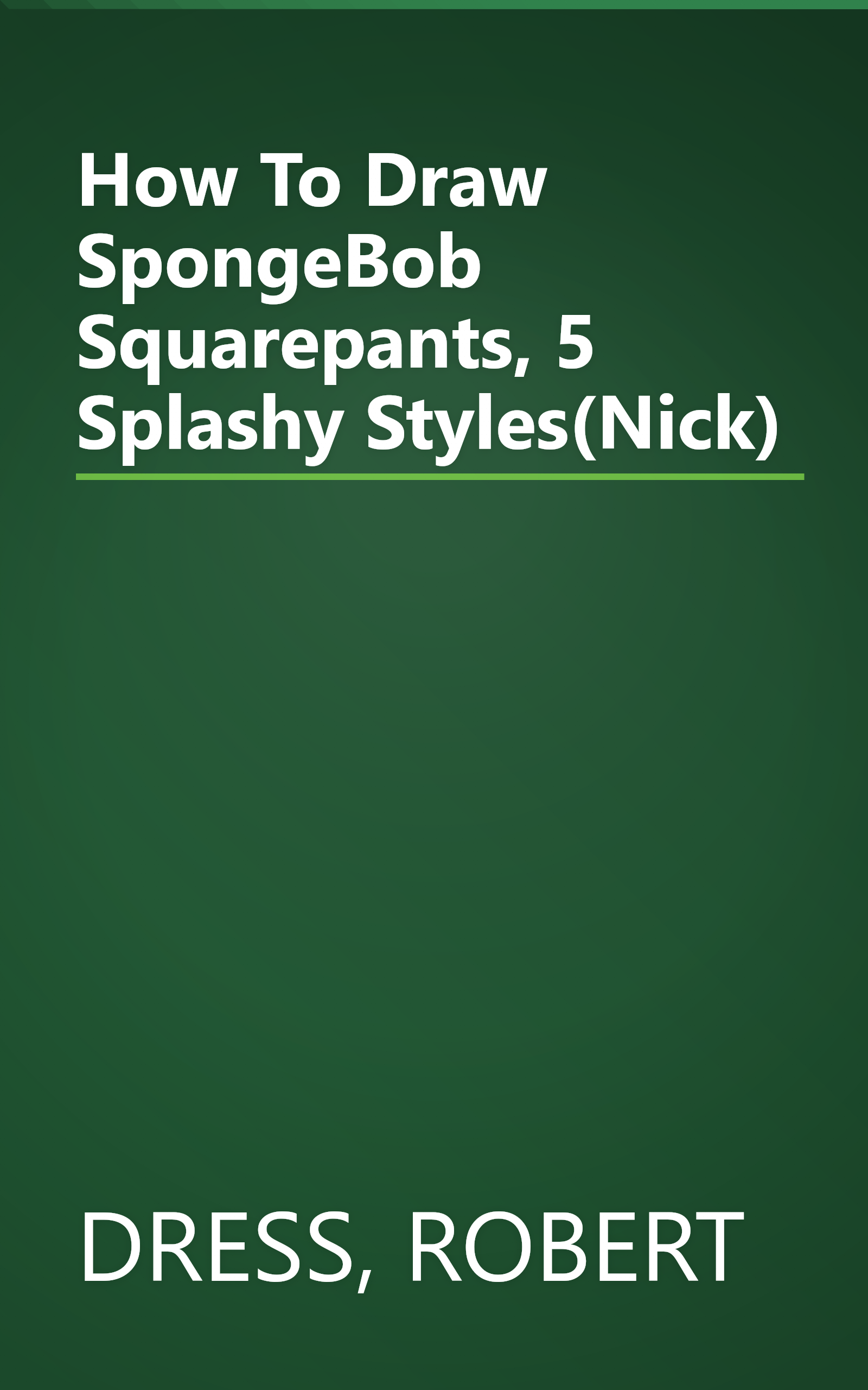 How To Draw SpongeBob Squarepants, 5 Splashy Styles(Nick) book cover