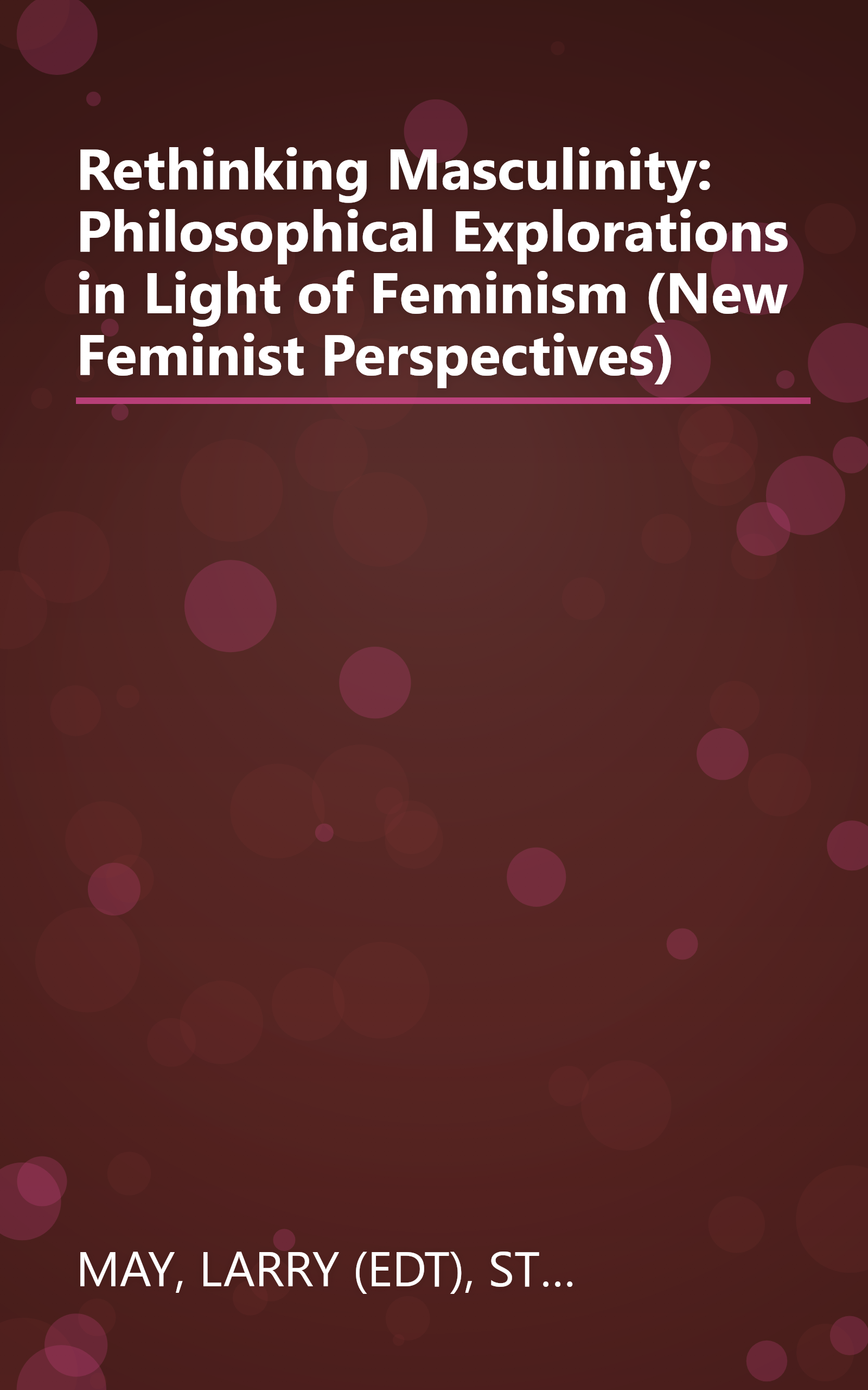 Rethinking Masculinity: Philosophical Explorations in Light of Feminism (New Feminist Perspectives) book cover