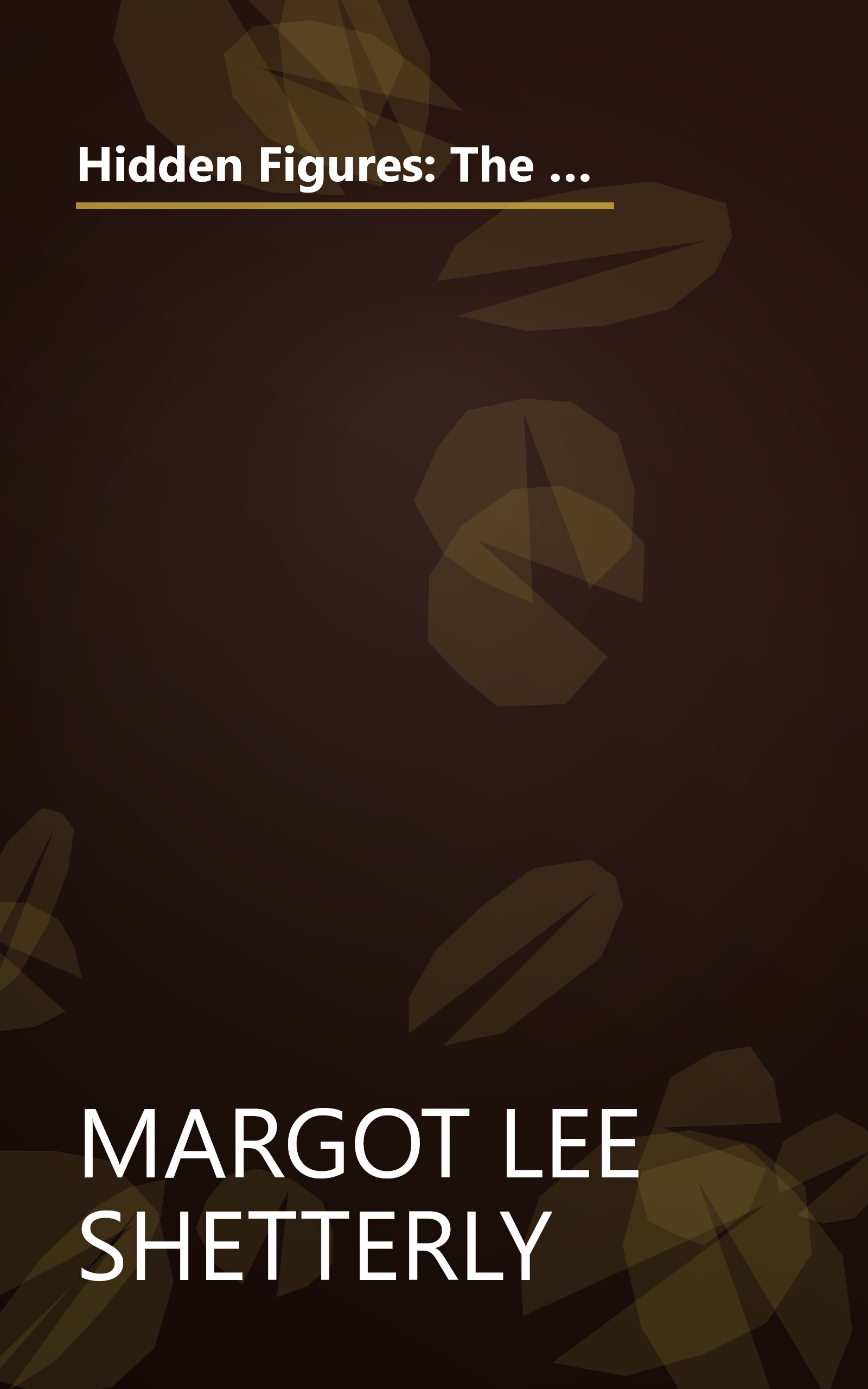 Hidden Figures: The American Dream and the Untold Story of the Black Women Mathematicians Who Helped Win the Space Race book cover