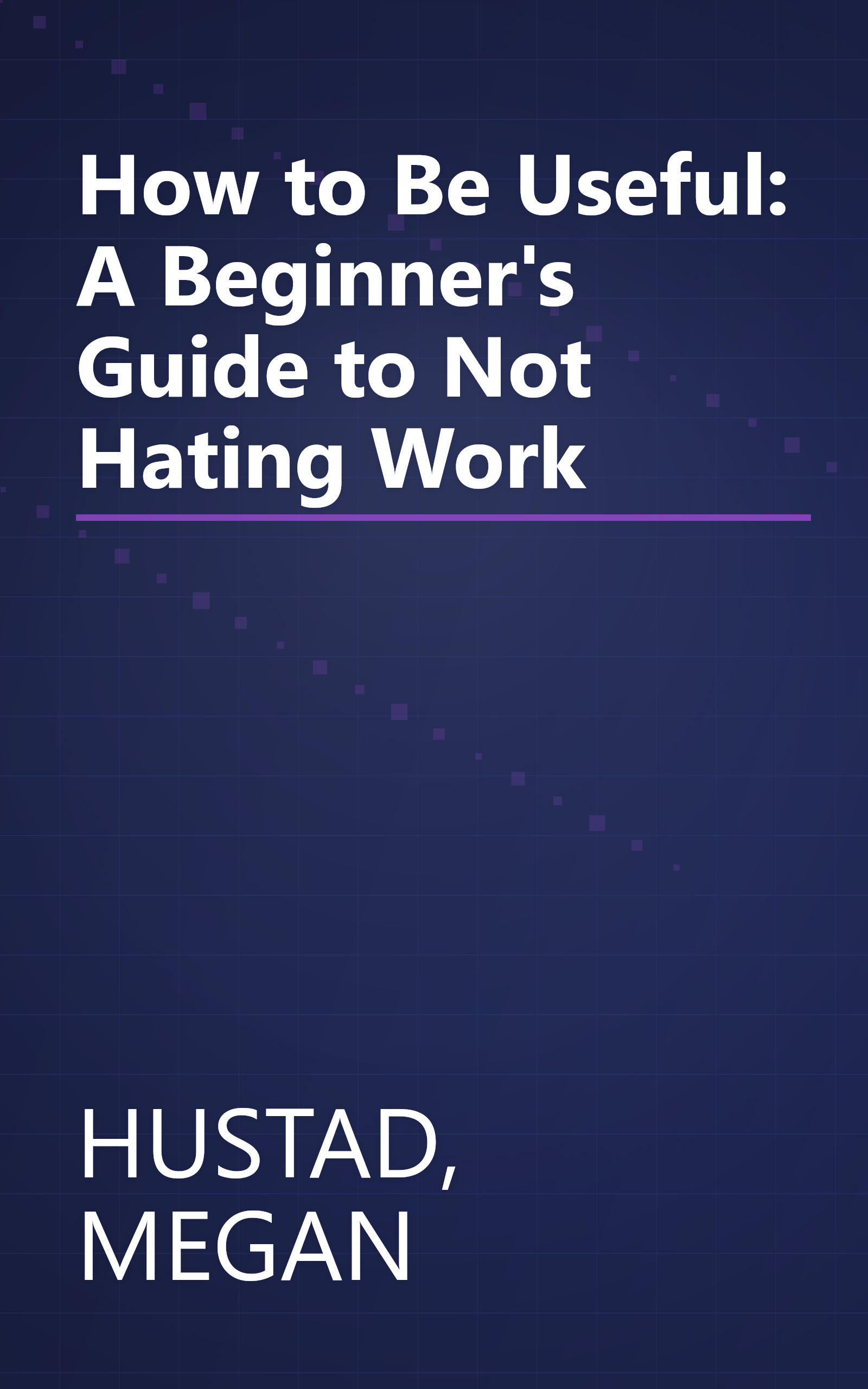 How to Be Useful: A Beginner's Guide to Not Hating Work book cover