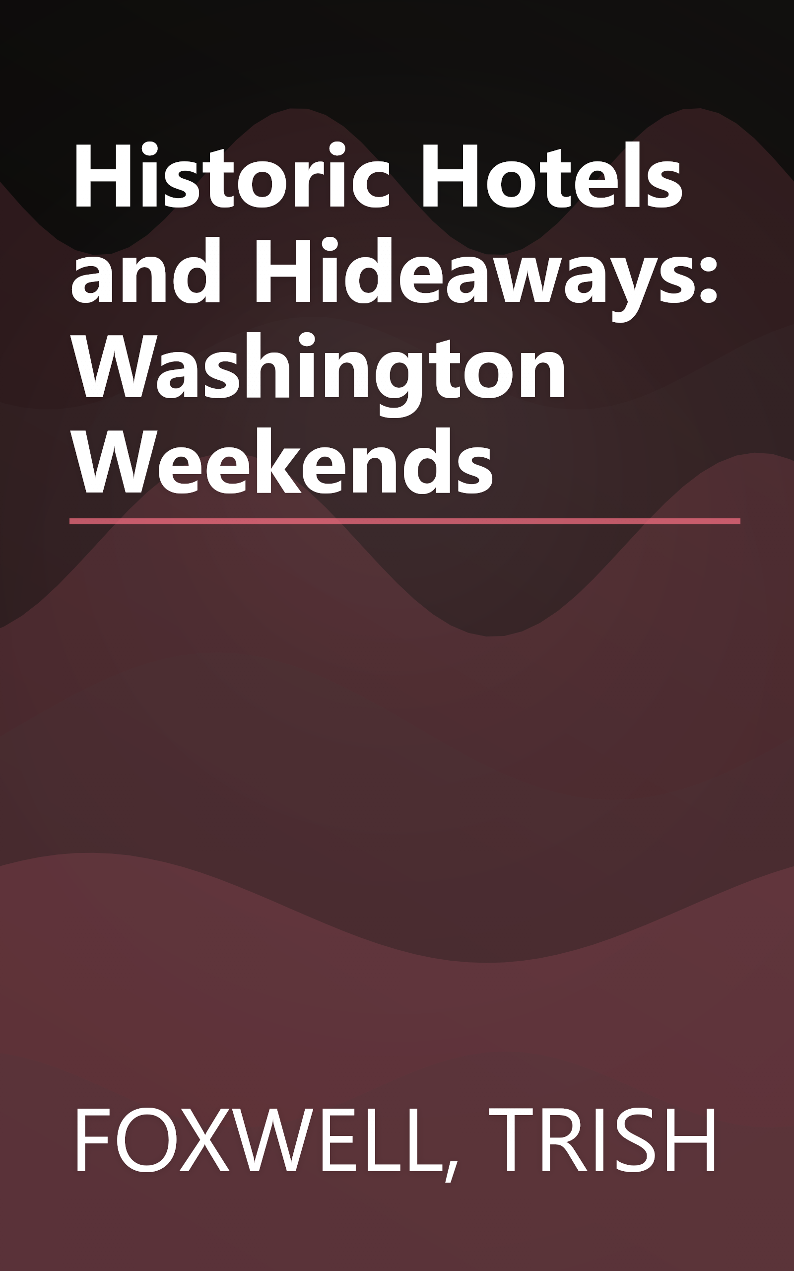 Historic Hotels and Hideaways: Washington Weekends book cover