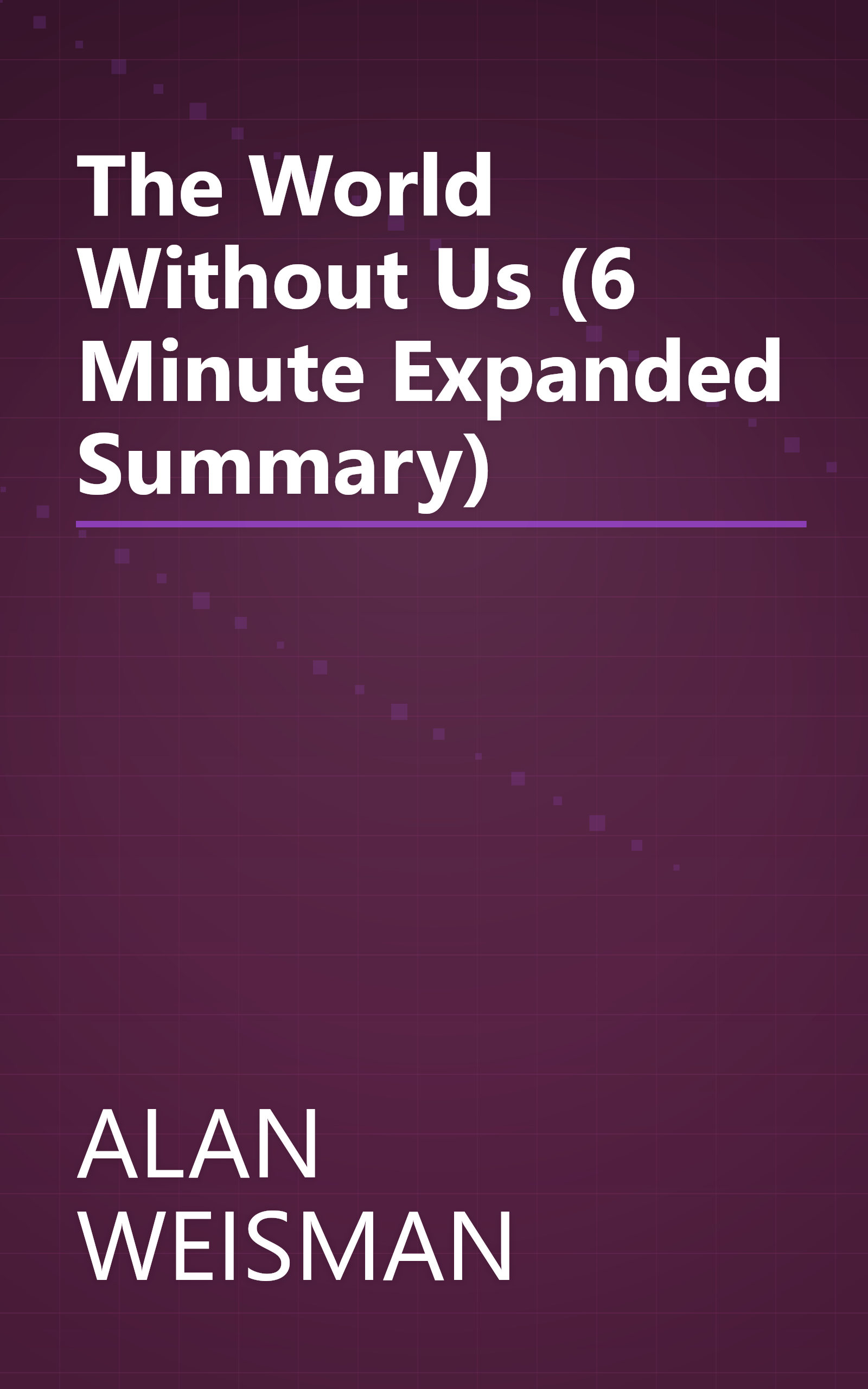 The World Without Us (6 Minute   Expanded Summary) book cover