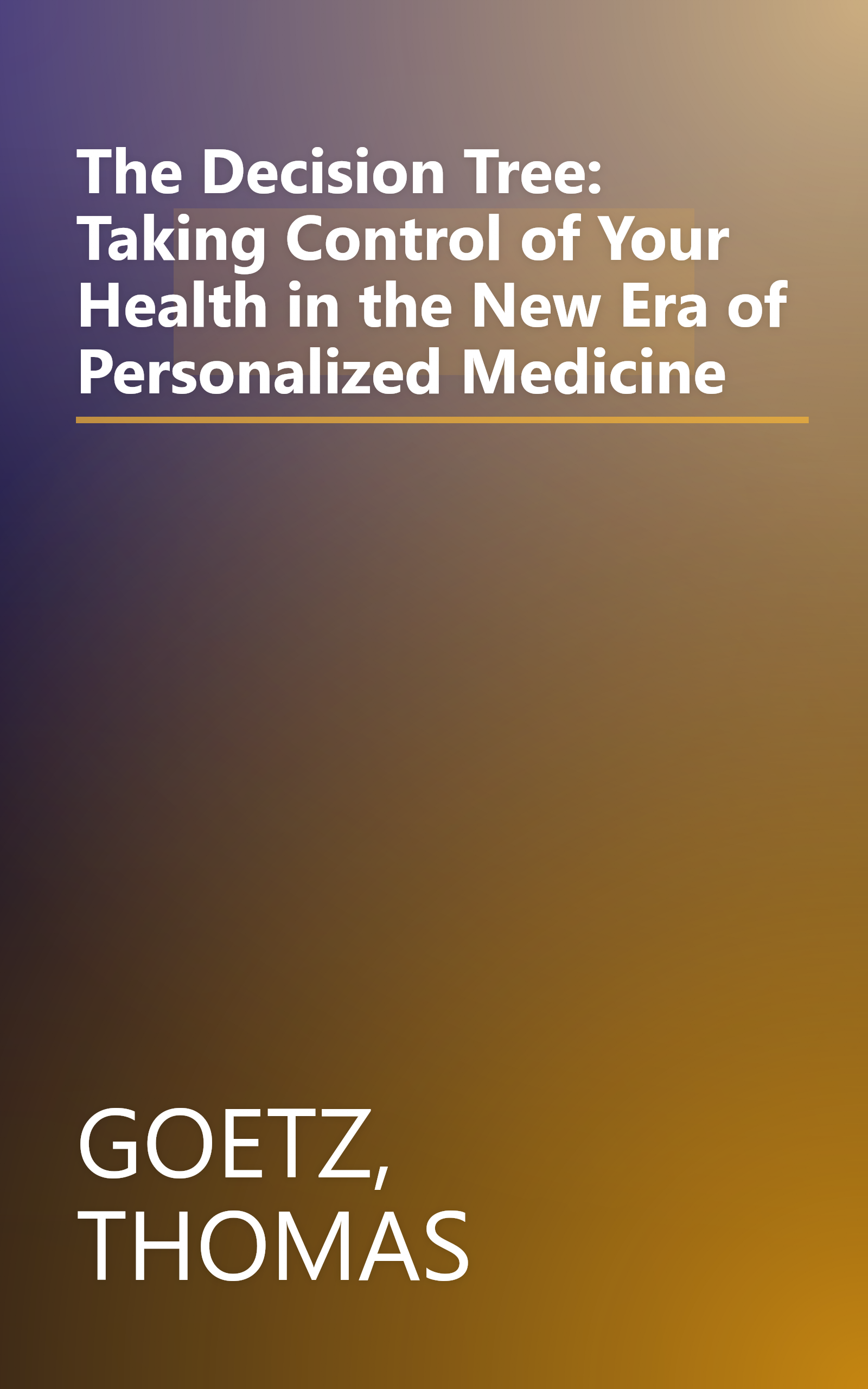 The Decision Tree: Taking Control of Your Health in the New Era of Personalized Medicine book cover