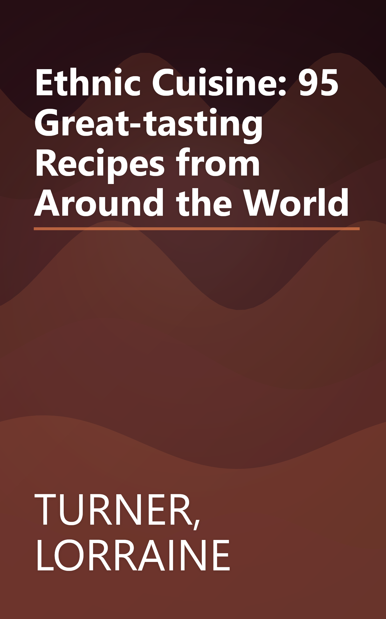Ethnic Cuisine: 95 Great-tasting Recipes from Around the World book cover