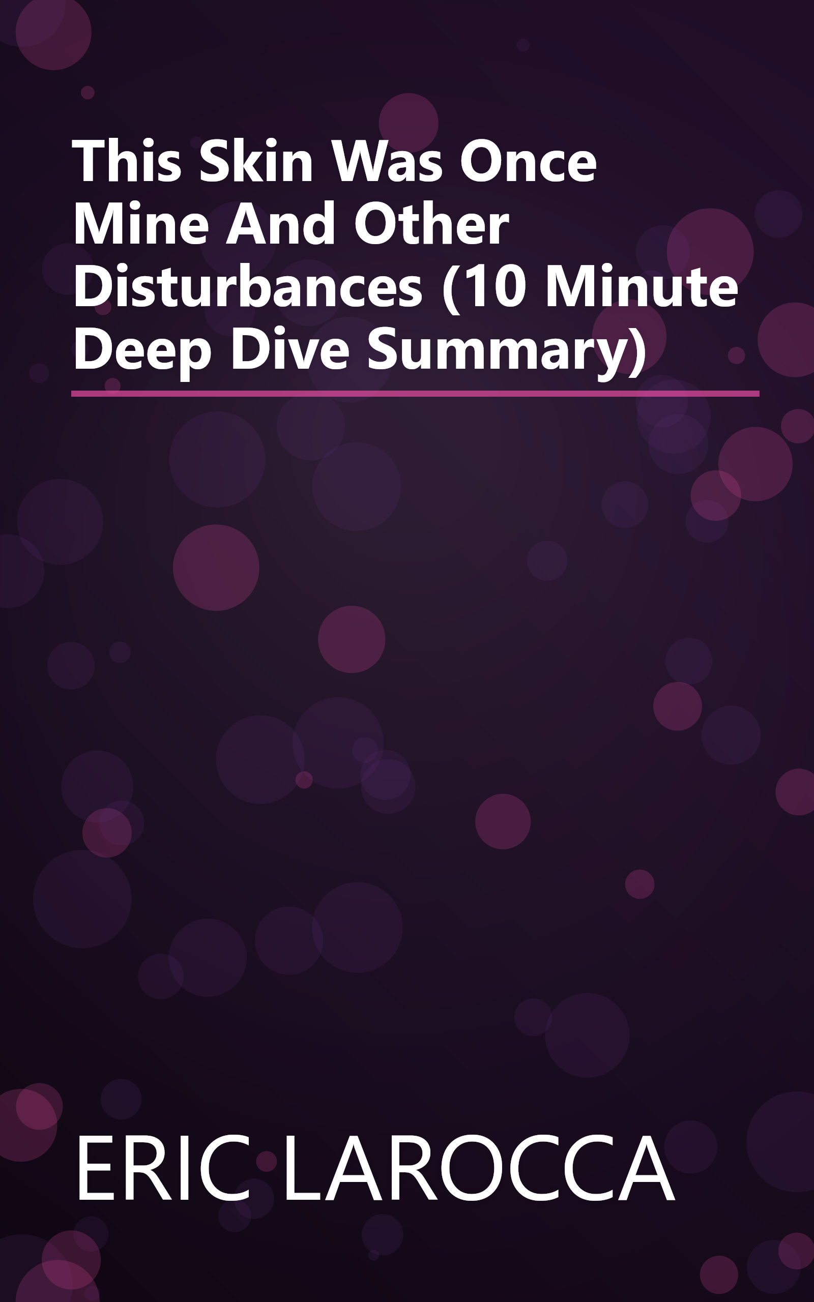 This Skin Was Once Mine And Other Disturbances (10 Minute   Deep Dive Summary) book cover
