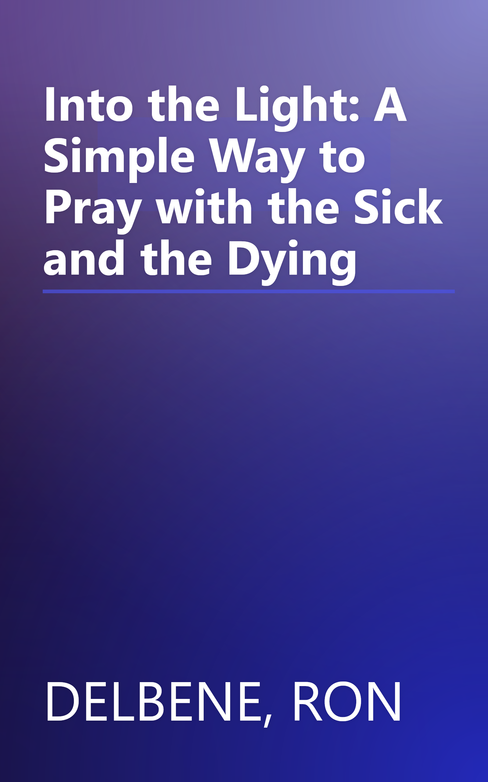 Into the Light: A Simple Way to Pray with the Sick and the Dying book cover