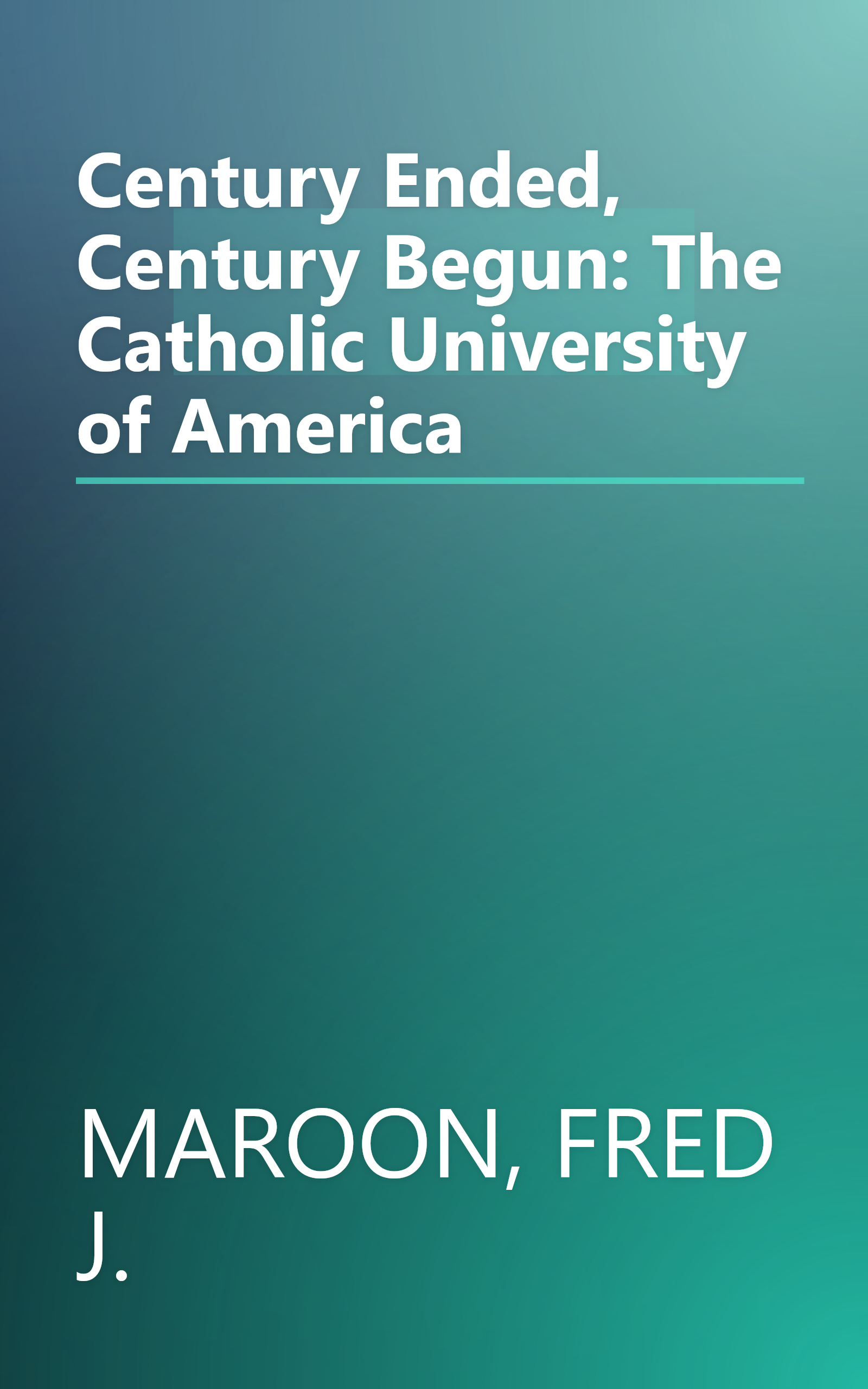 Century Ended, Century Begun: The Catholic University of America book cover