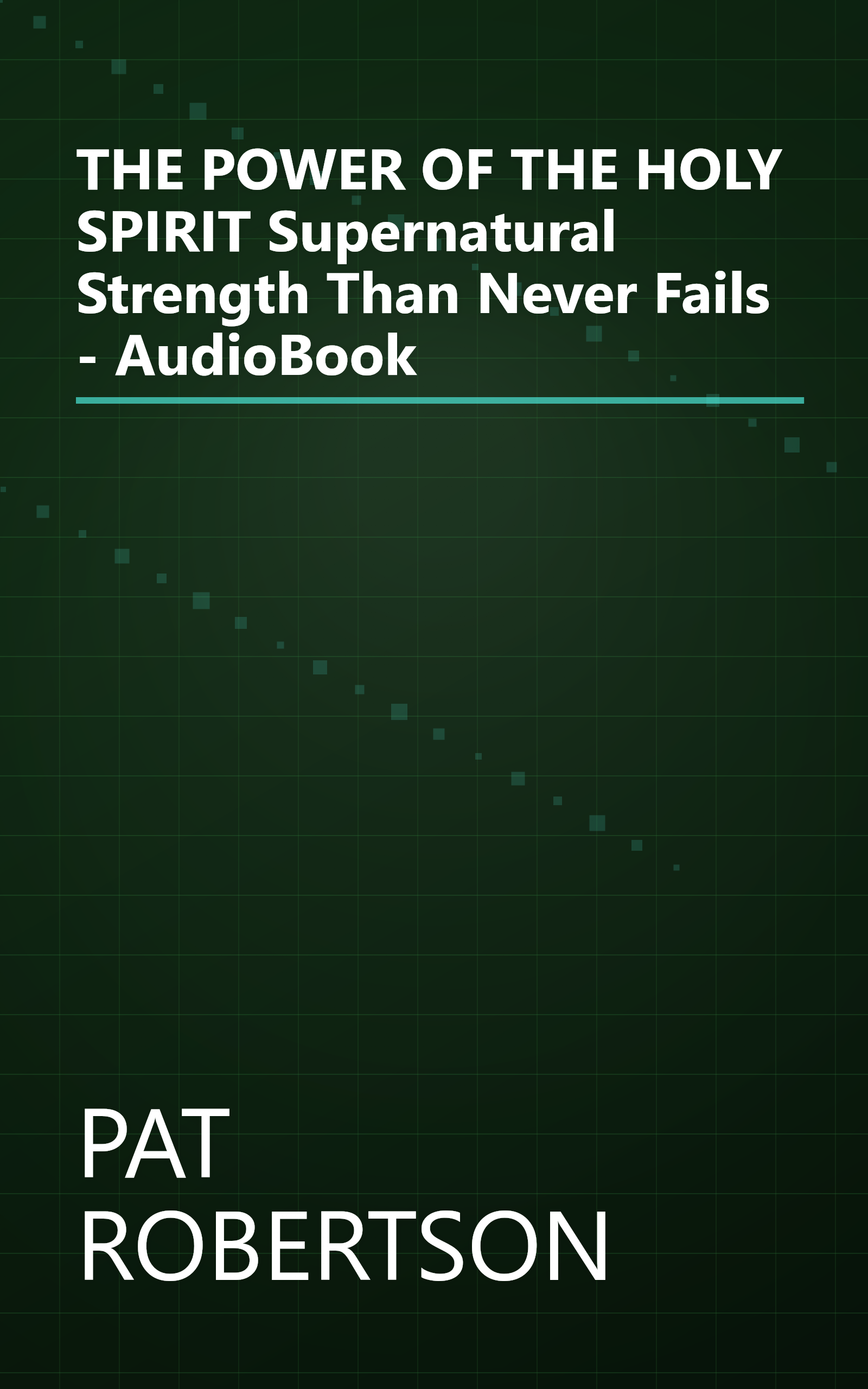 THE POWER OF THE HOLY SPIRIT Supernatural Strength Than Never Fails - AudioBook book cover