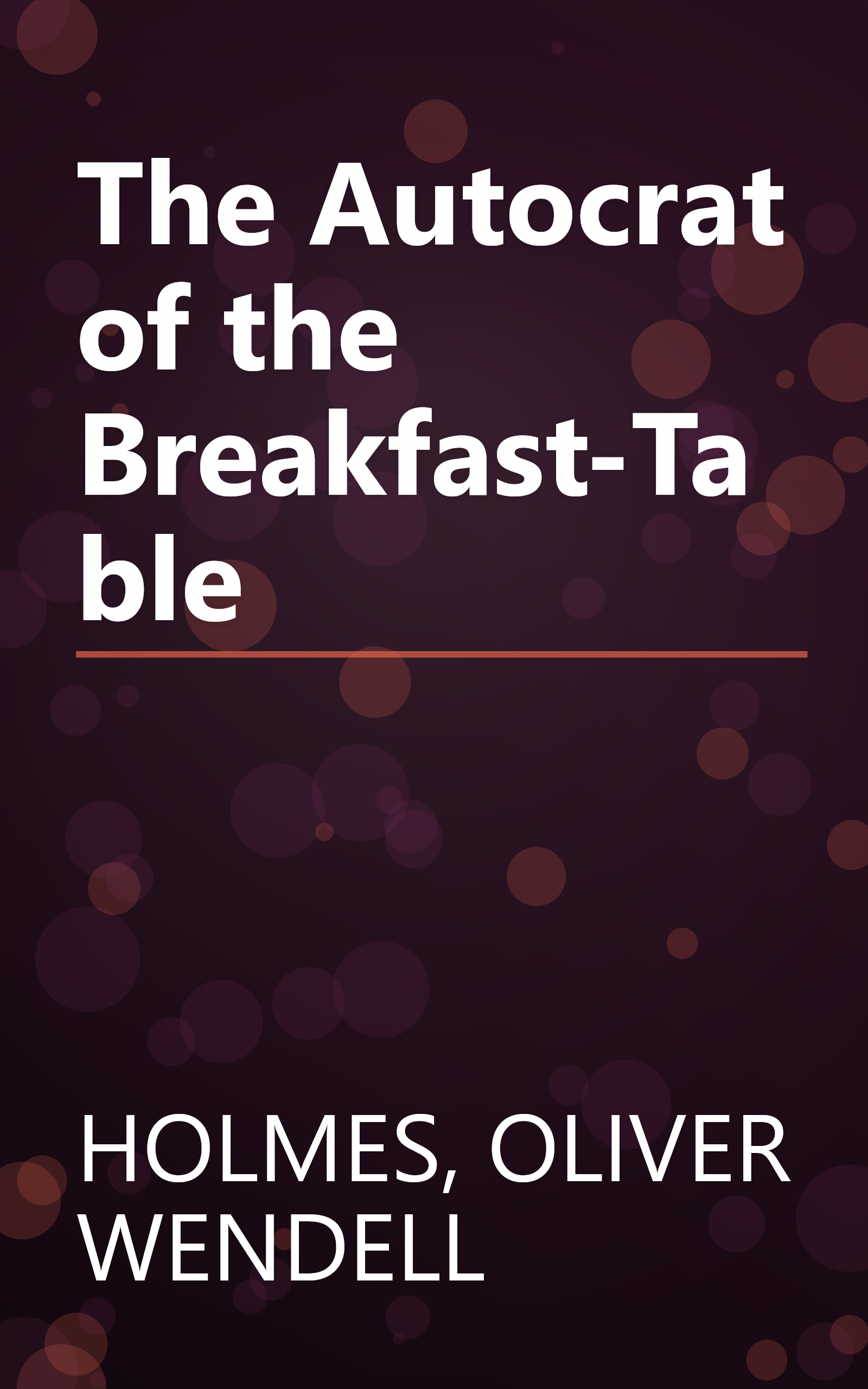 The Autocrat of the Breakfast-Table book cover