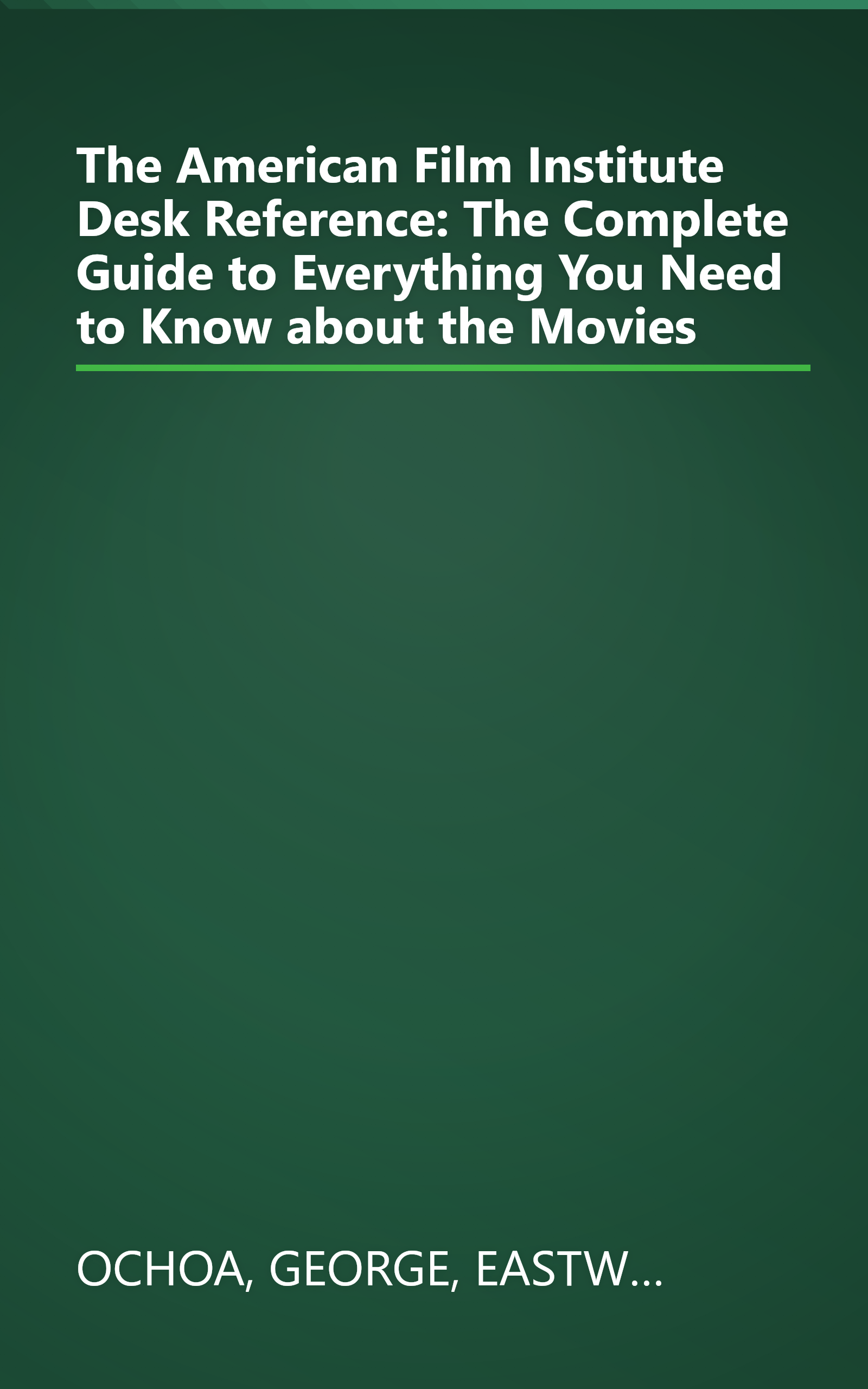 The American Film Institute Desk Reference: The Complete Guide to Everything You Need to Know about the Movies book cover