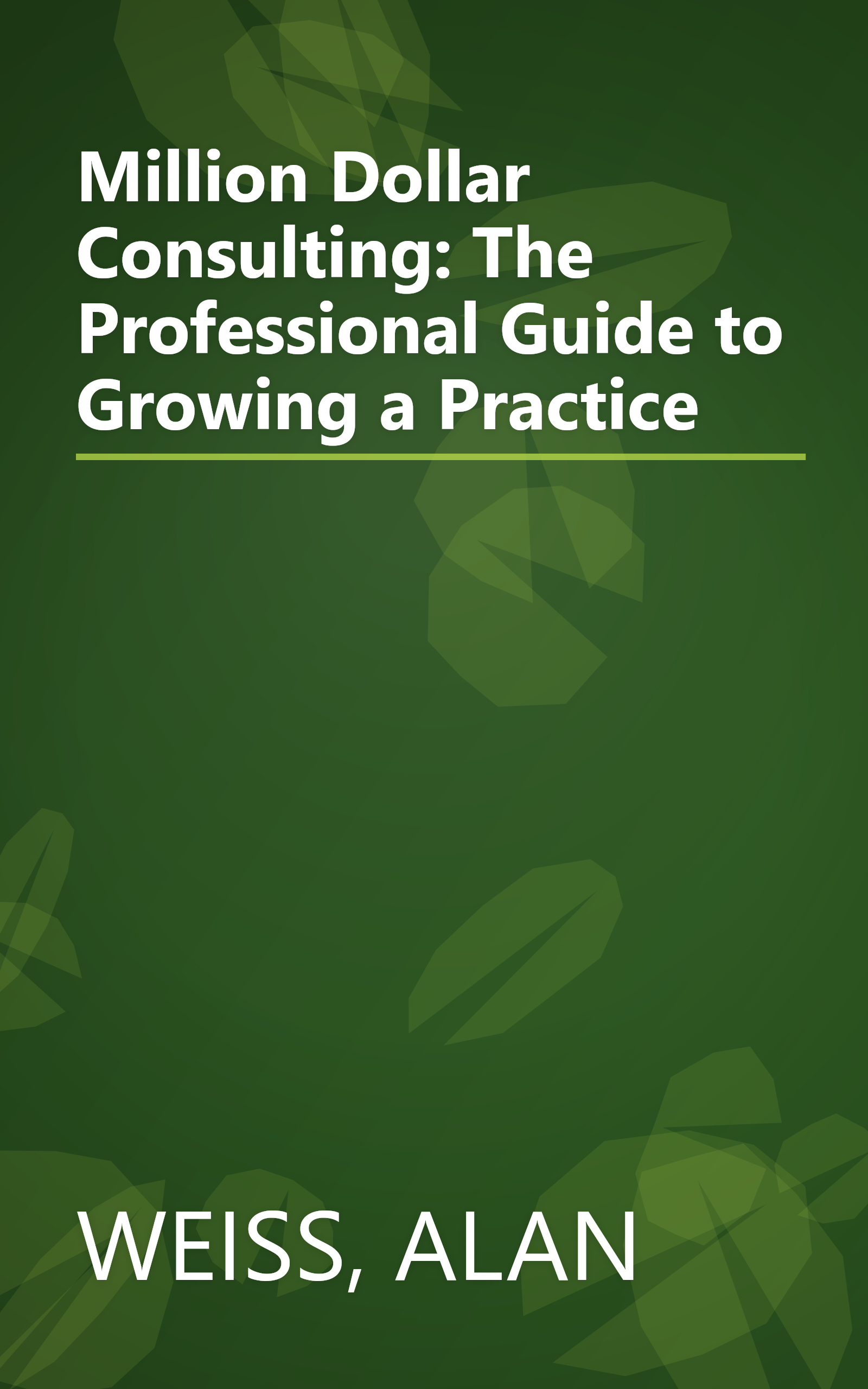 Million Dollar Consulting: The Professional Guide to Growing a Practice book cover