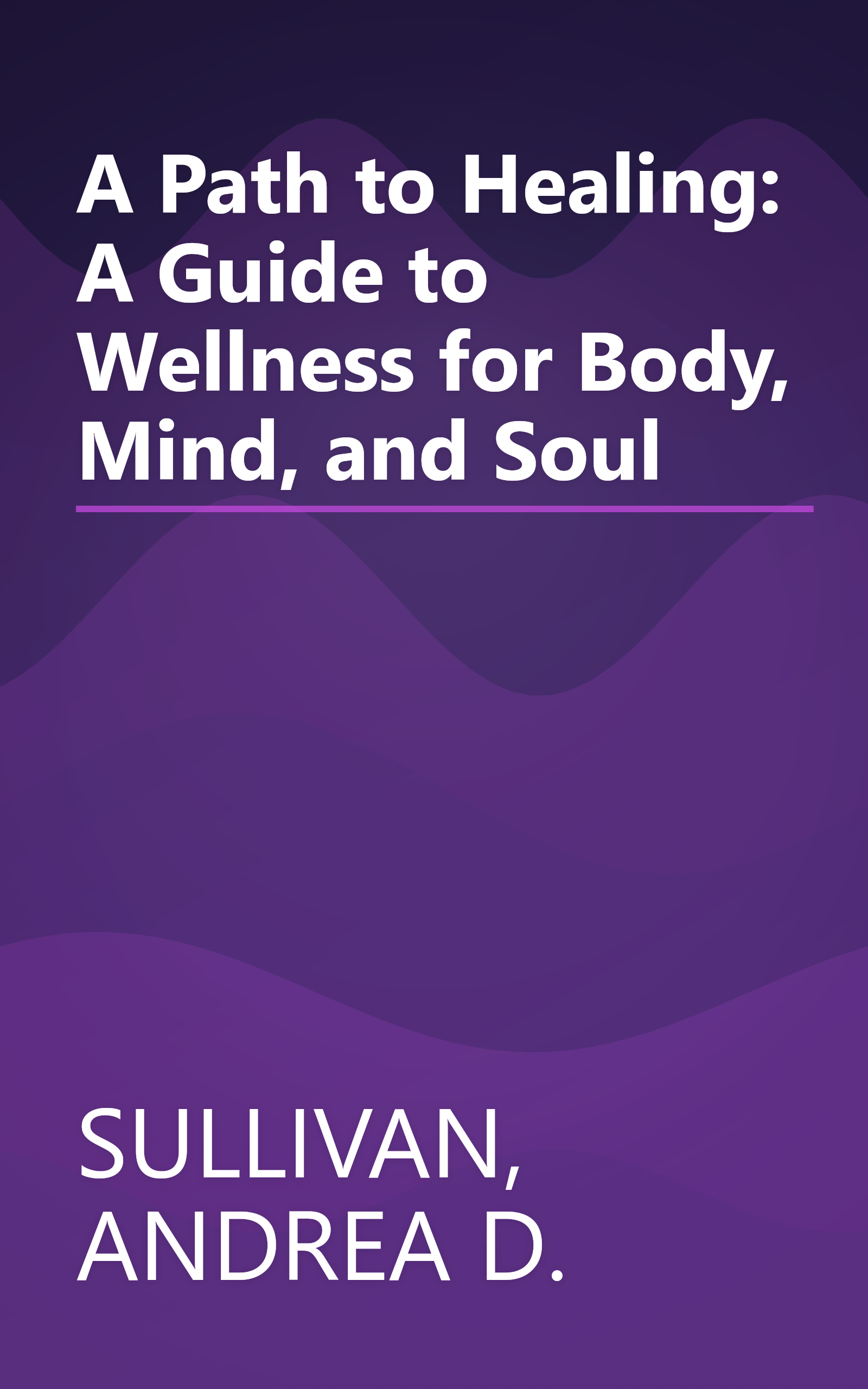 A Path to Healing: A Guide to Wellness for Body, Mind, and Soul book cover