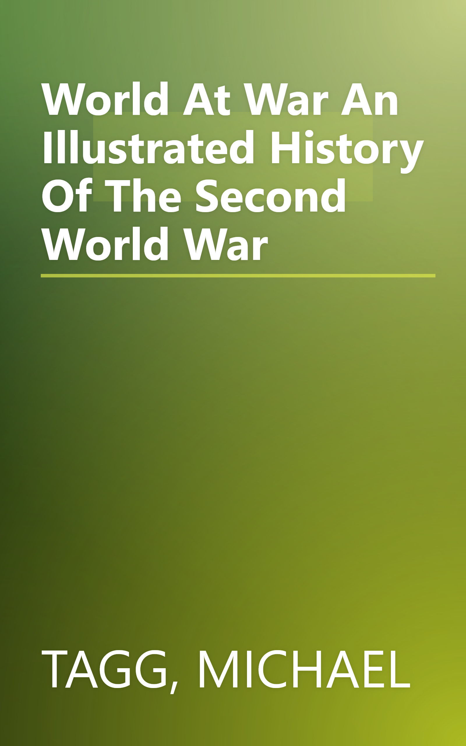 World At War An Illustrated History Of The Second World War book cover