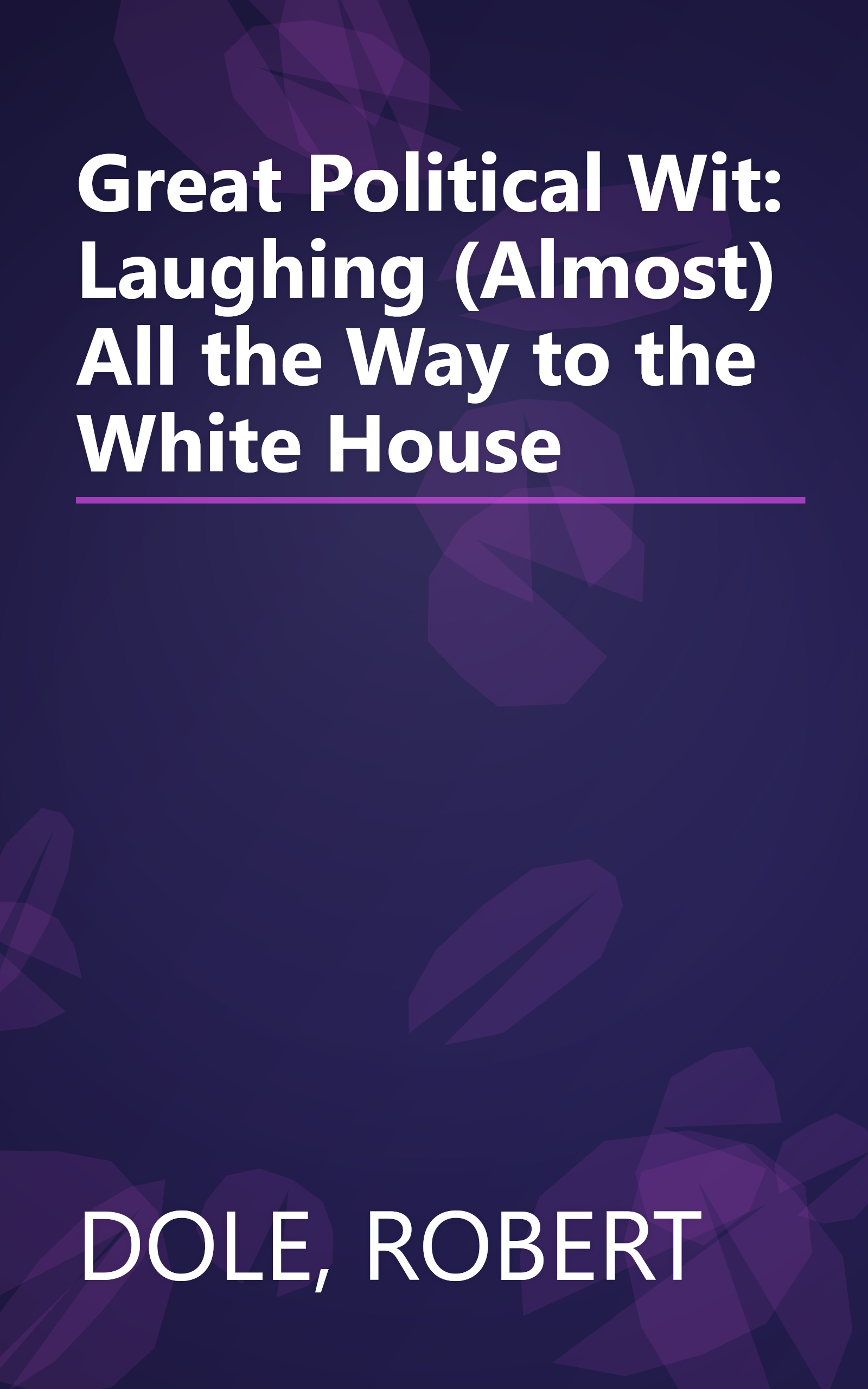 Great Political Wit: Laughing (Almost) All the Way to the White House book cover