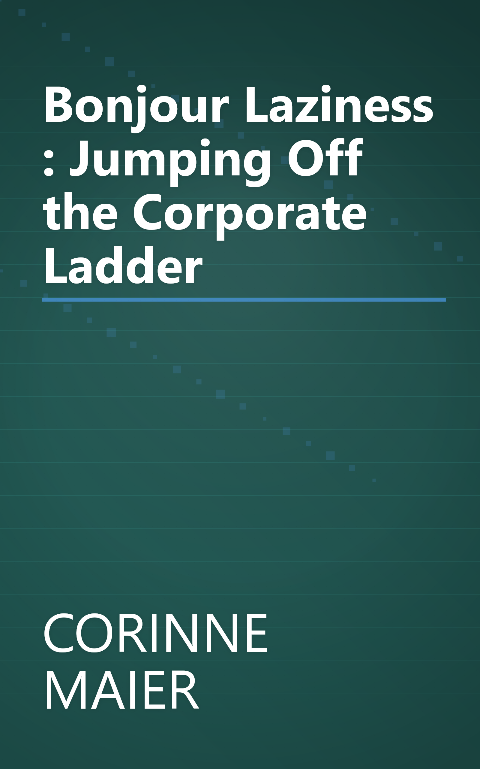 Bonjour Laziness : Jumping Off the Corporate Ladder book cover