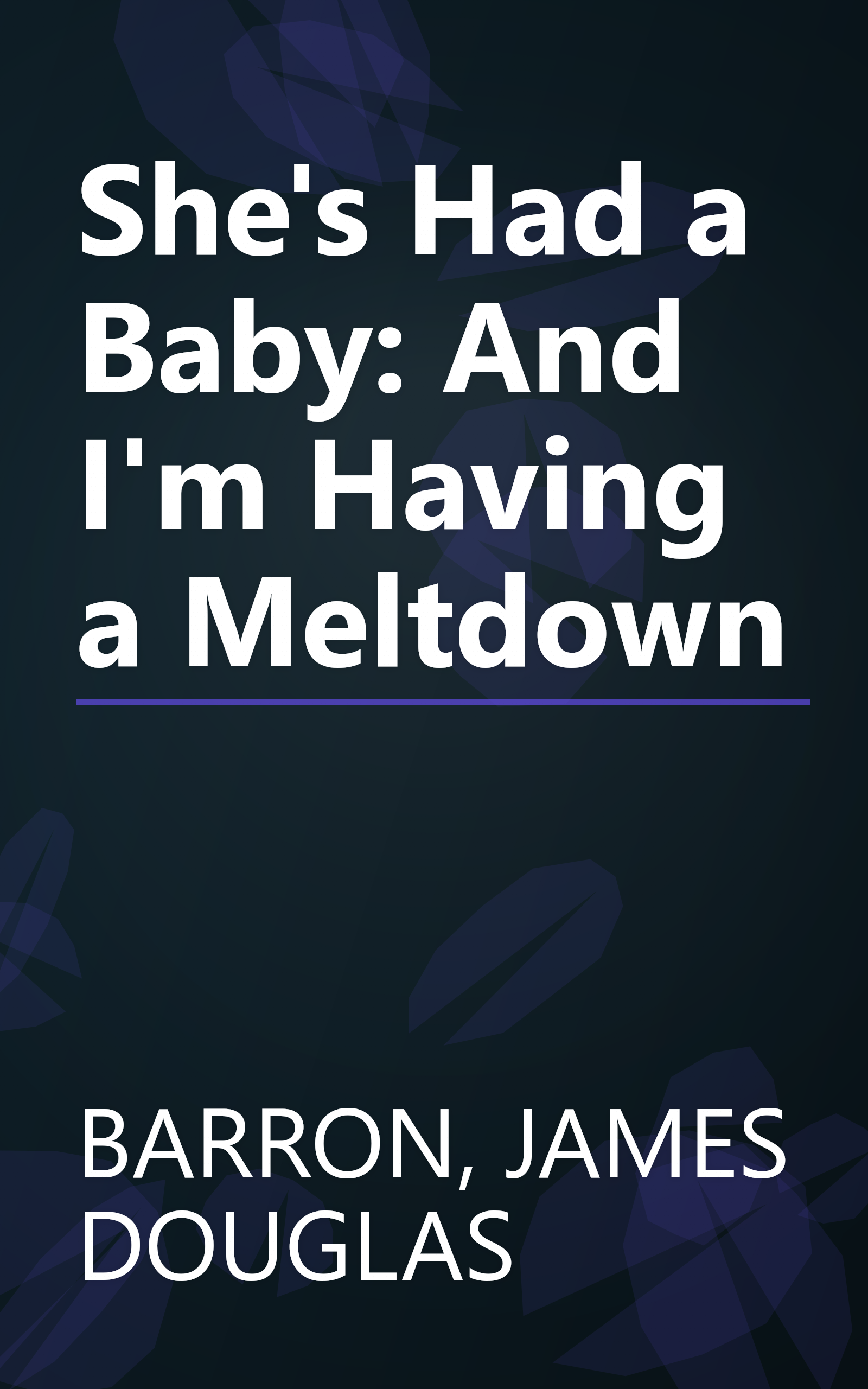 She's Had a Baby: And I'm Having a Meltdown book cover