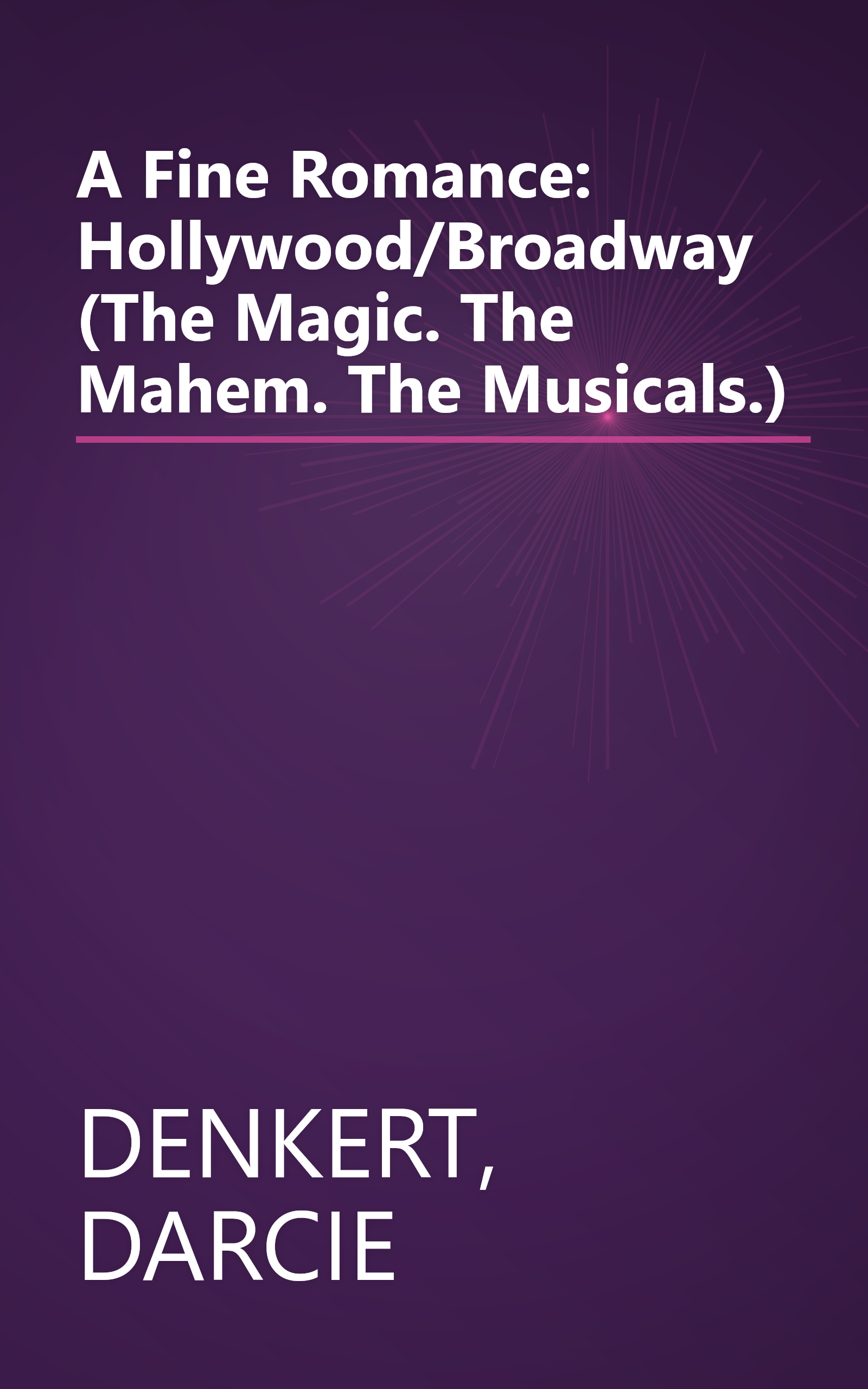 A Fine Romance: Hollywood/Broadway (The Magic. The Mahem. The Musicals.) book cover