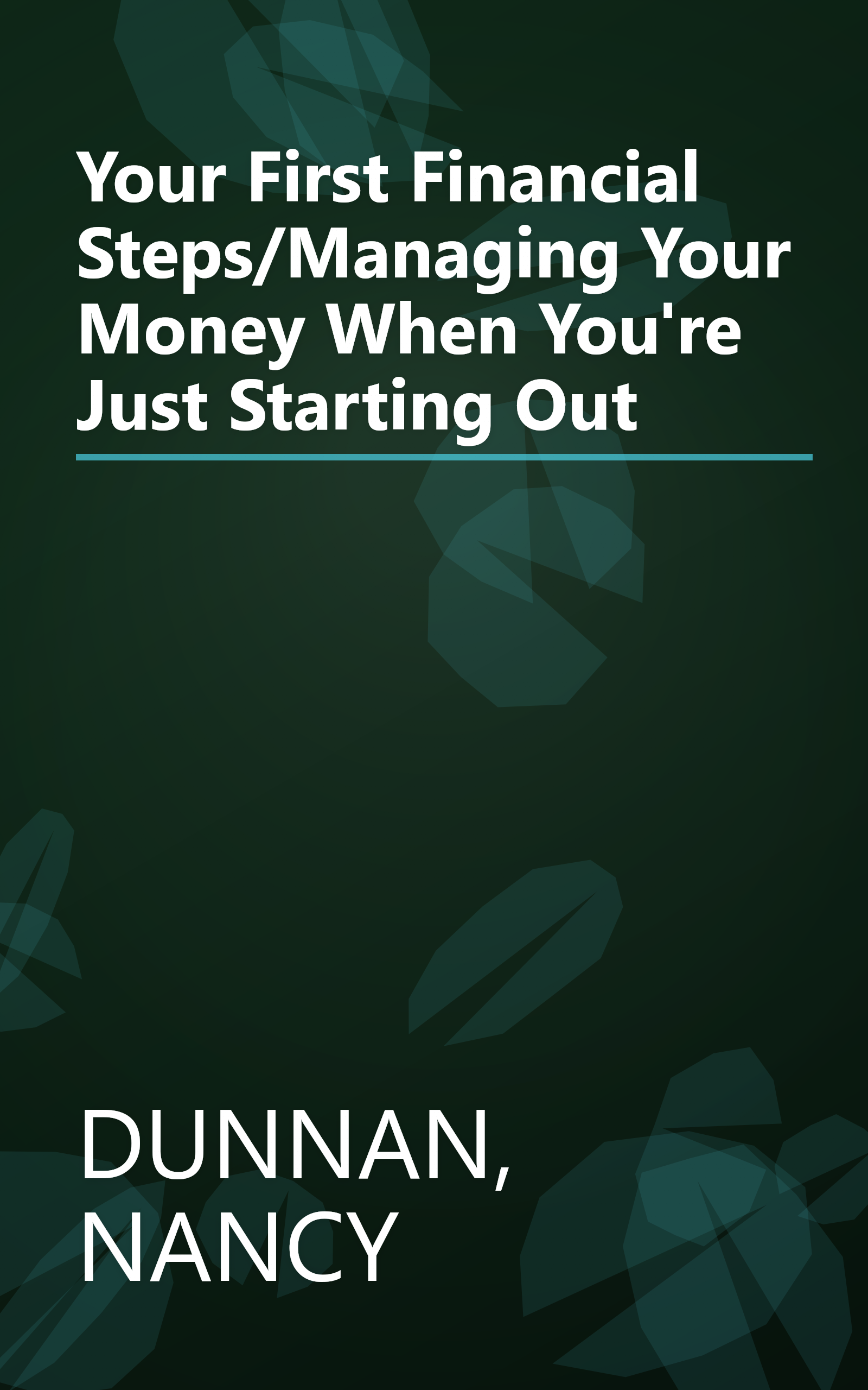 Your First Financial Steps/Managing Your Money When You're Just Starting Out book cover