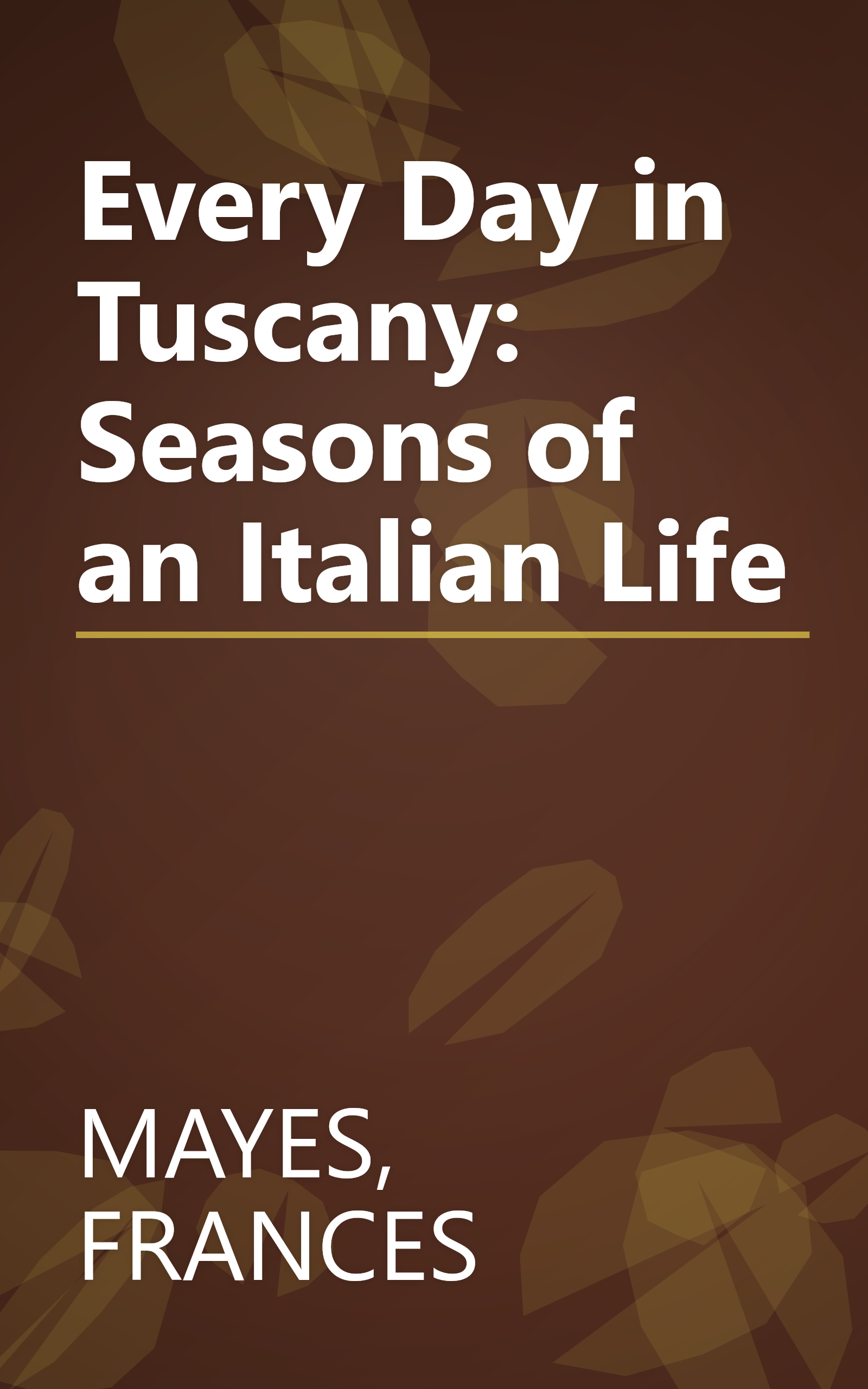 Every Day in Tuscany: Seasons of an Italian Life book cover