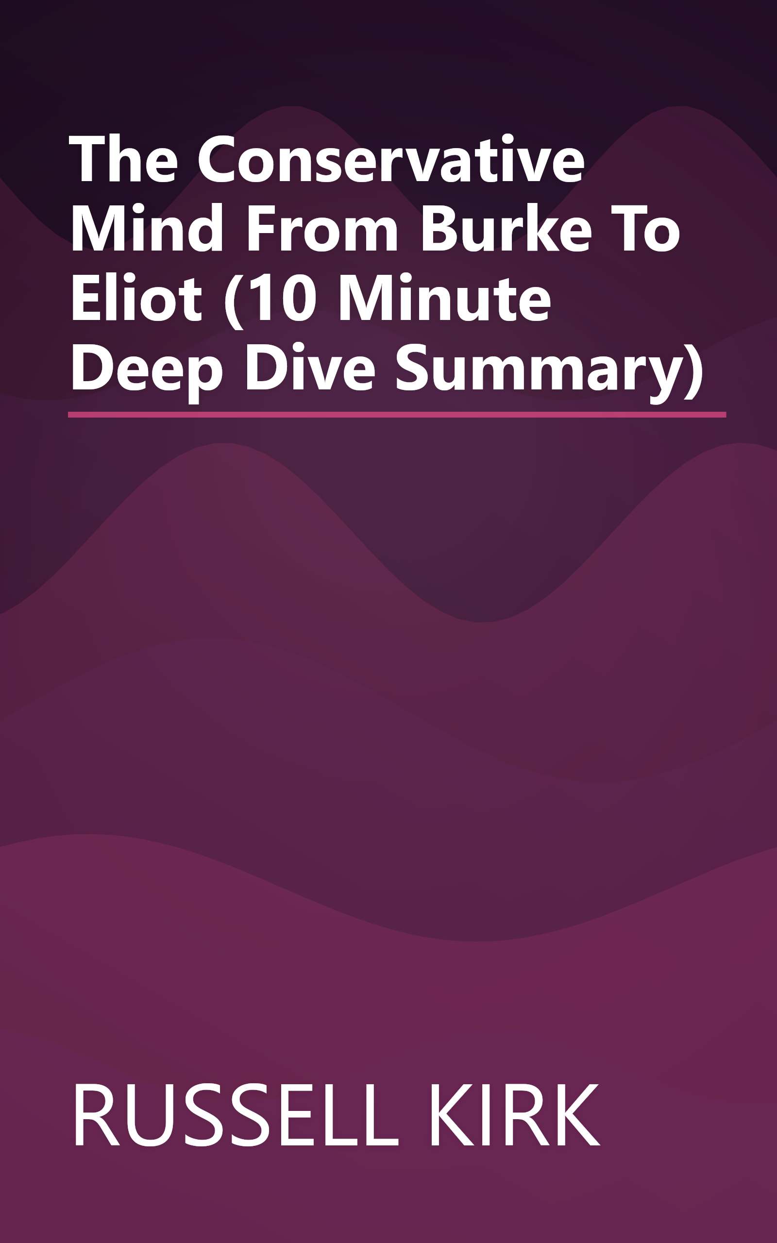 The Conservative Mind  From Burke To Eliot (10 Minute   Deep Dive Summary) book cover