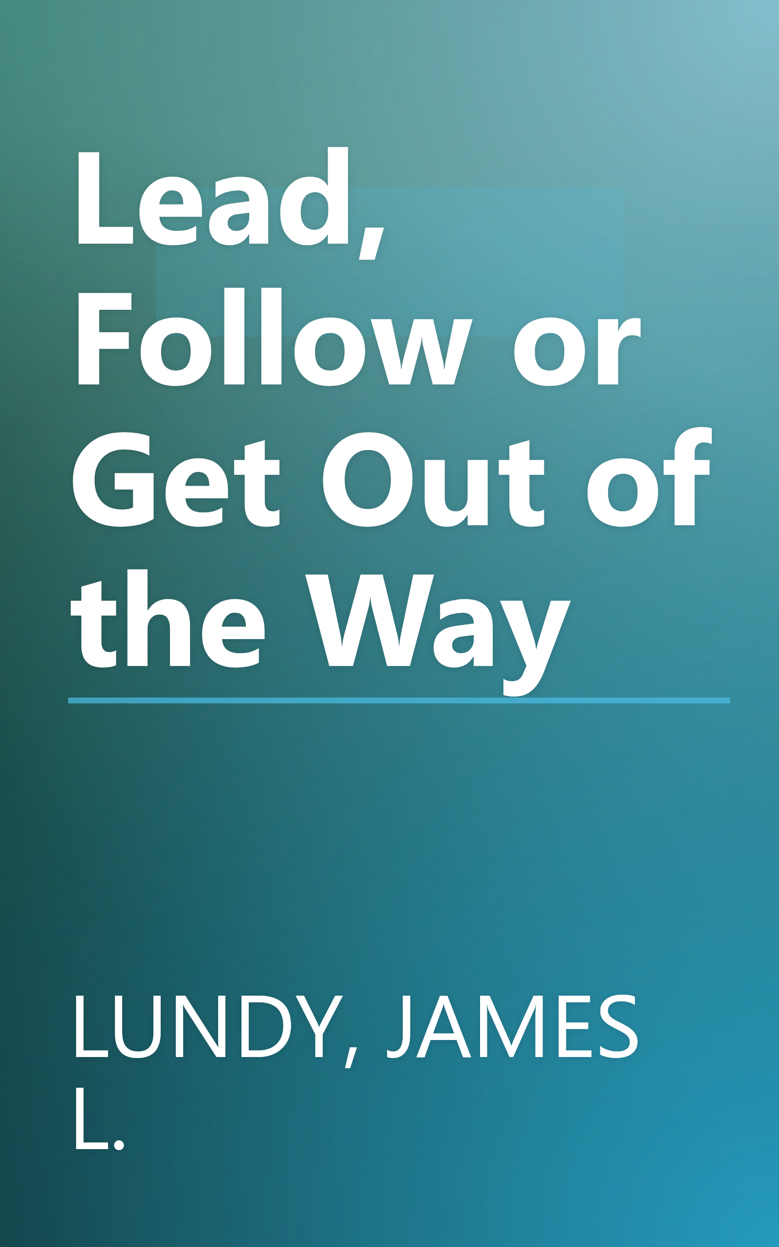 Lead, Follow or Get Out of the Way book cover