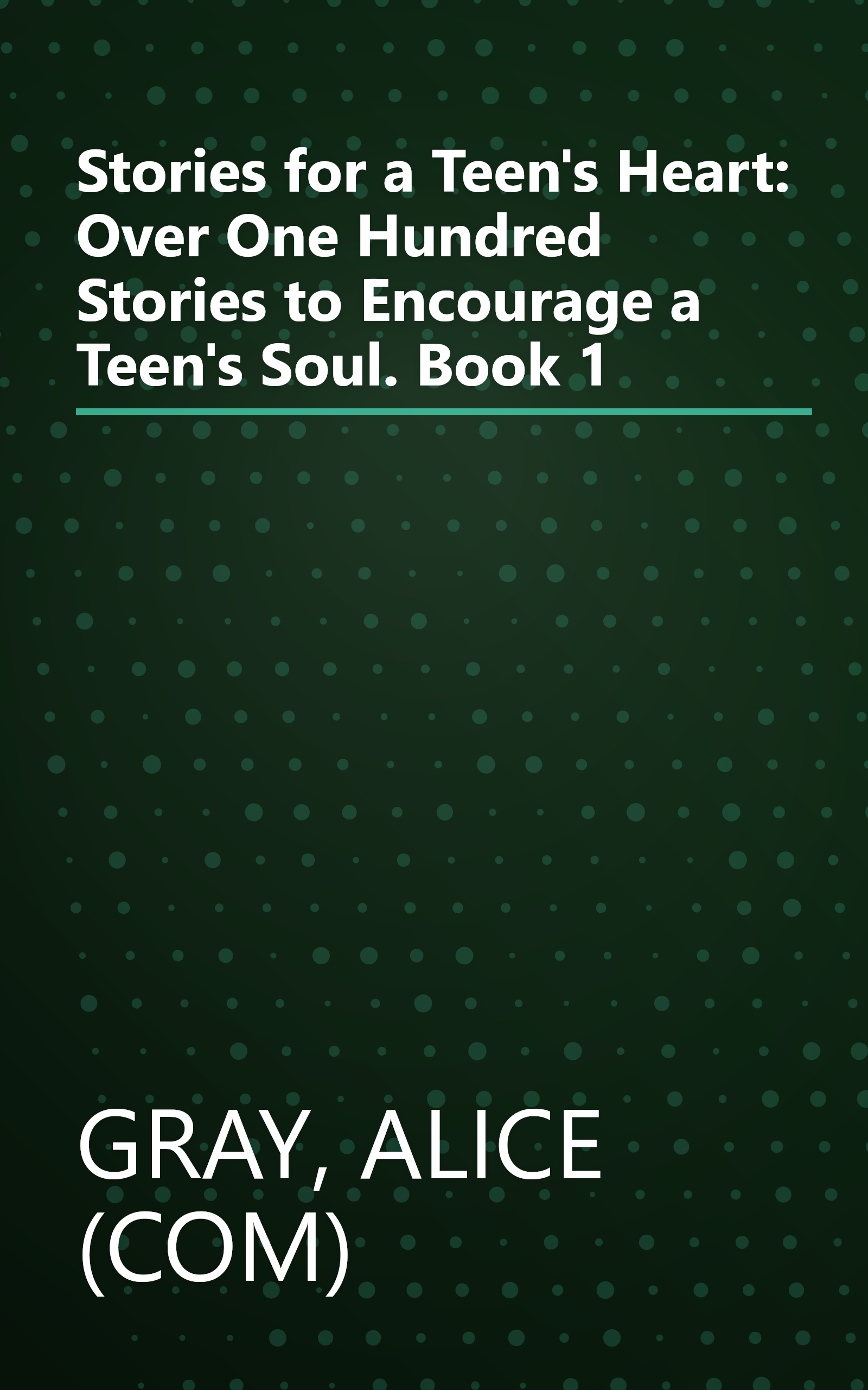 Stories for a Teen's Heart: Over One Hundred Stories to Encourage a Teen's Soul. Book 1 book cover