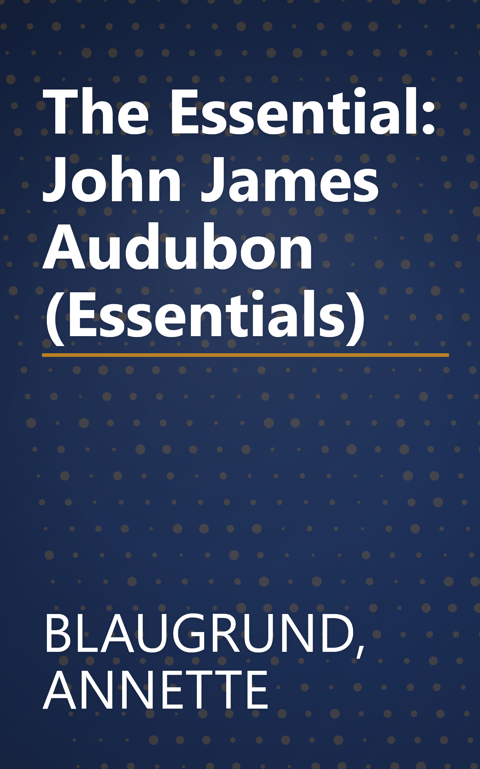 The Essential: John James Audubon (Essentials) book cover
