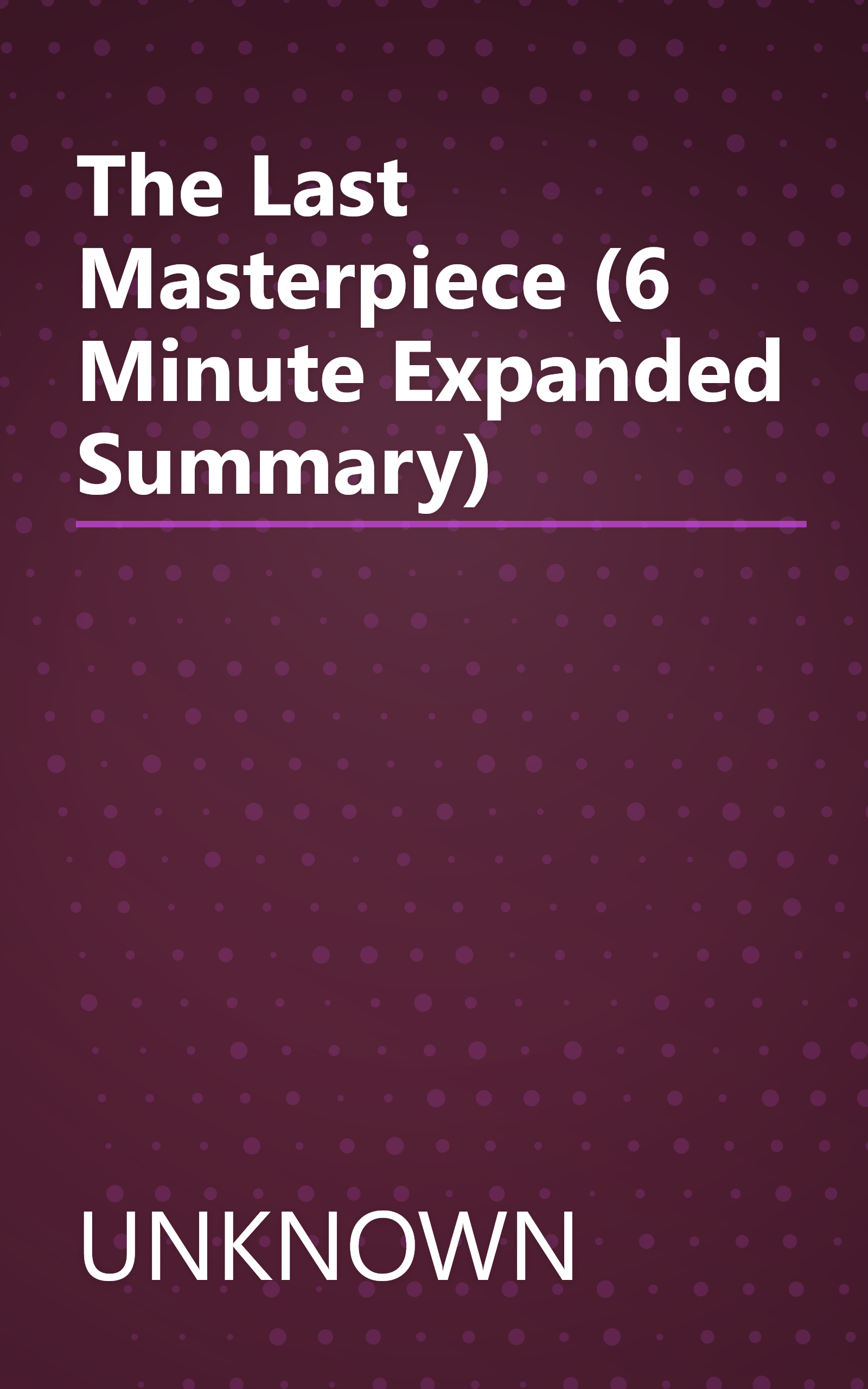 The Last Masterpiece (6 Minute   Expanded Summary) book cover