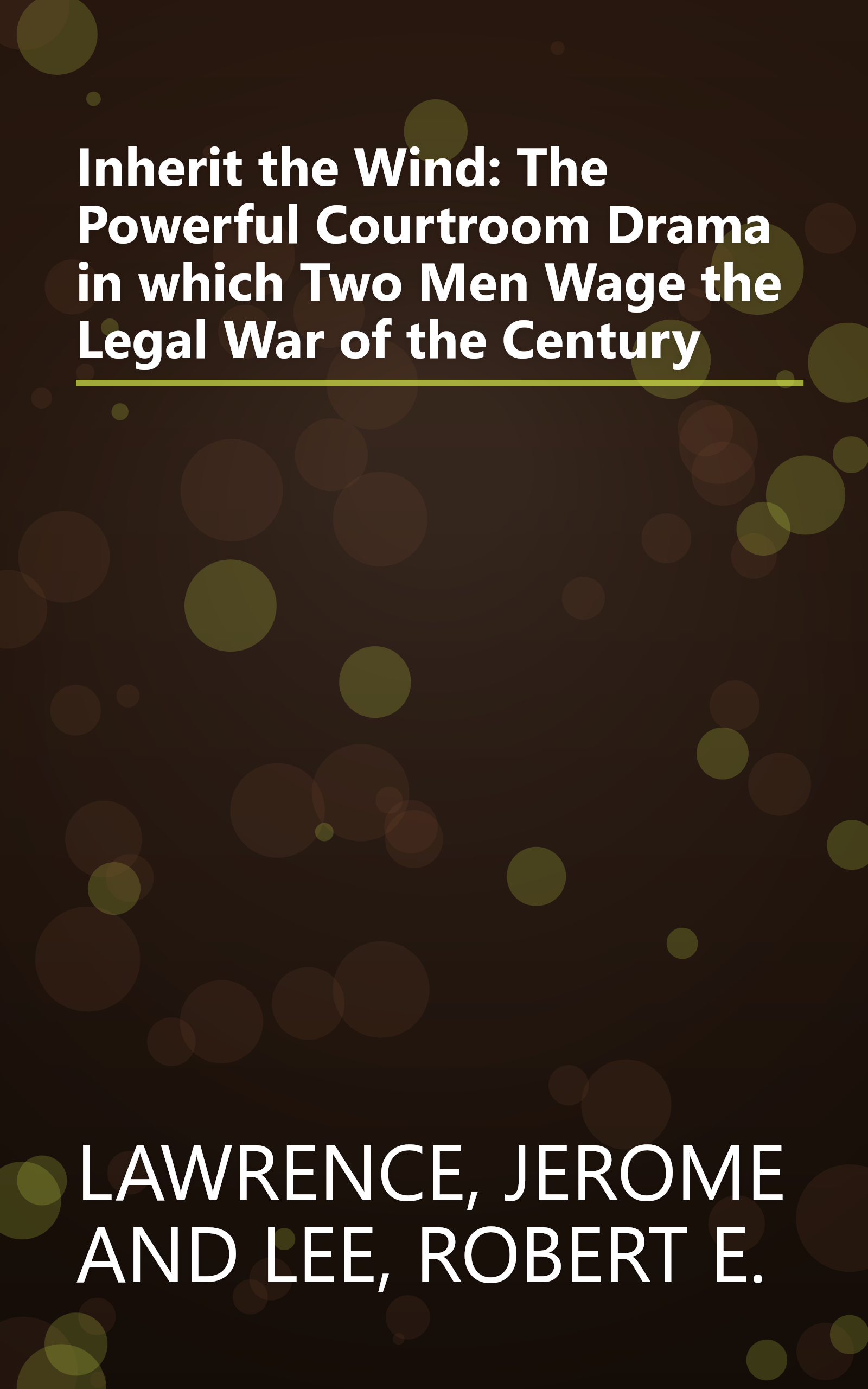 Inherit the Wind: The Powerful Courtroom Drama in which Two Men Wage the Legal War of the Century book cover