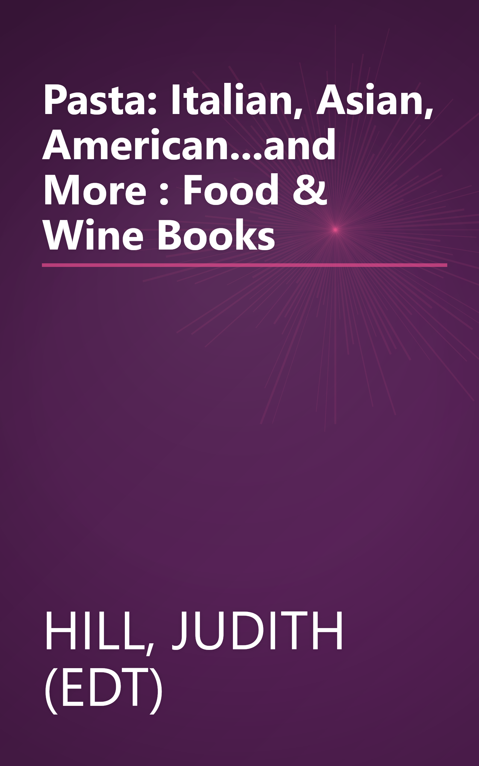 Pasta: Italian, Asian, American...and More : Food & Wine Books book cover