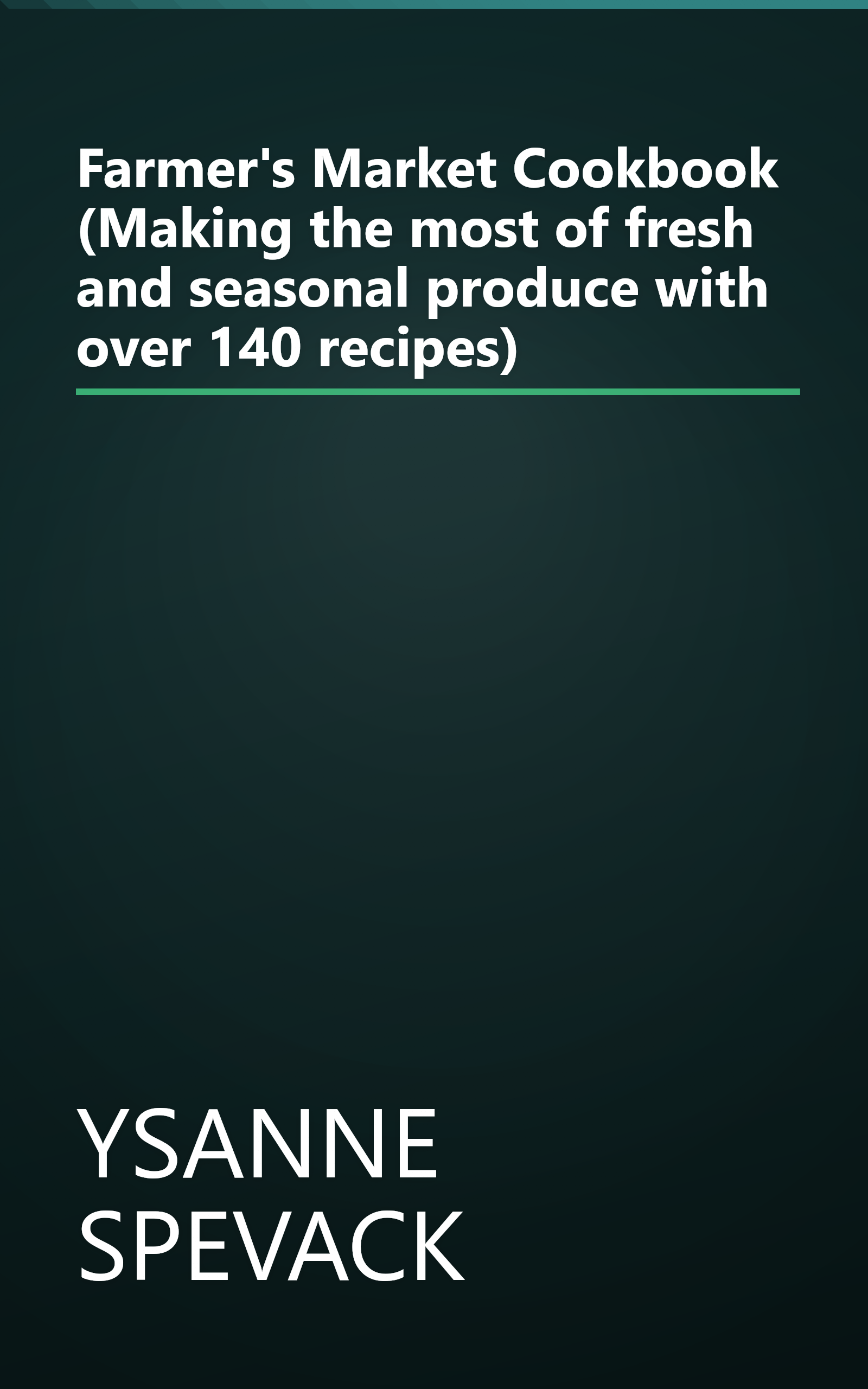 Farmer's Market Cookbook (Making the most of fresh and seasonal produce with over 140 recipes) book cover