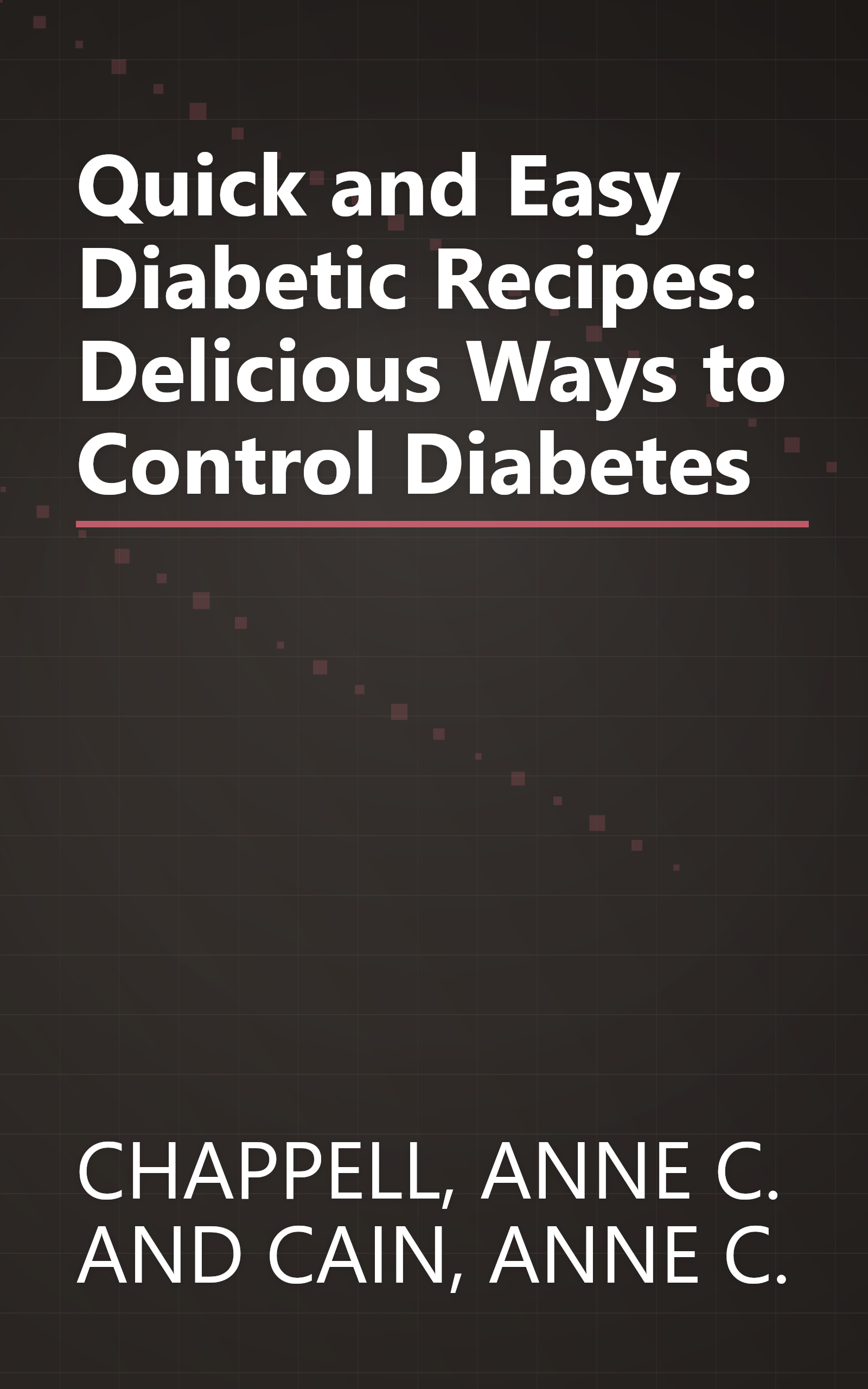 Quick and Easy Diabetic Recipes: Delicious Ways to Control Diabetes book cover