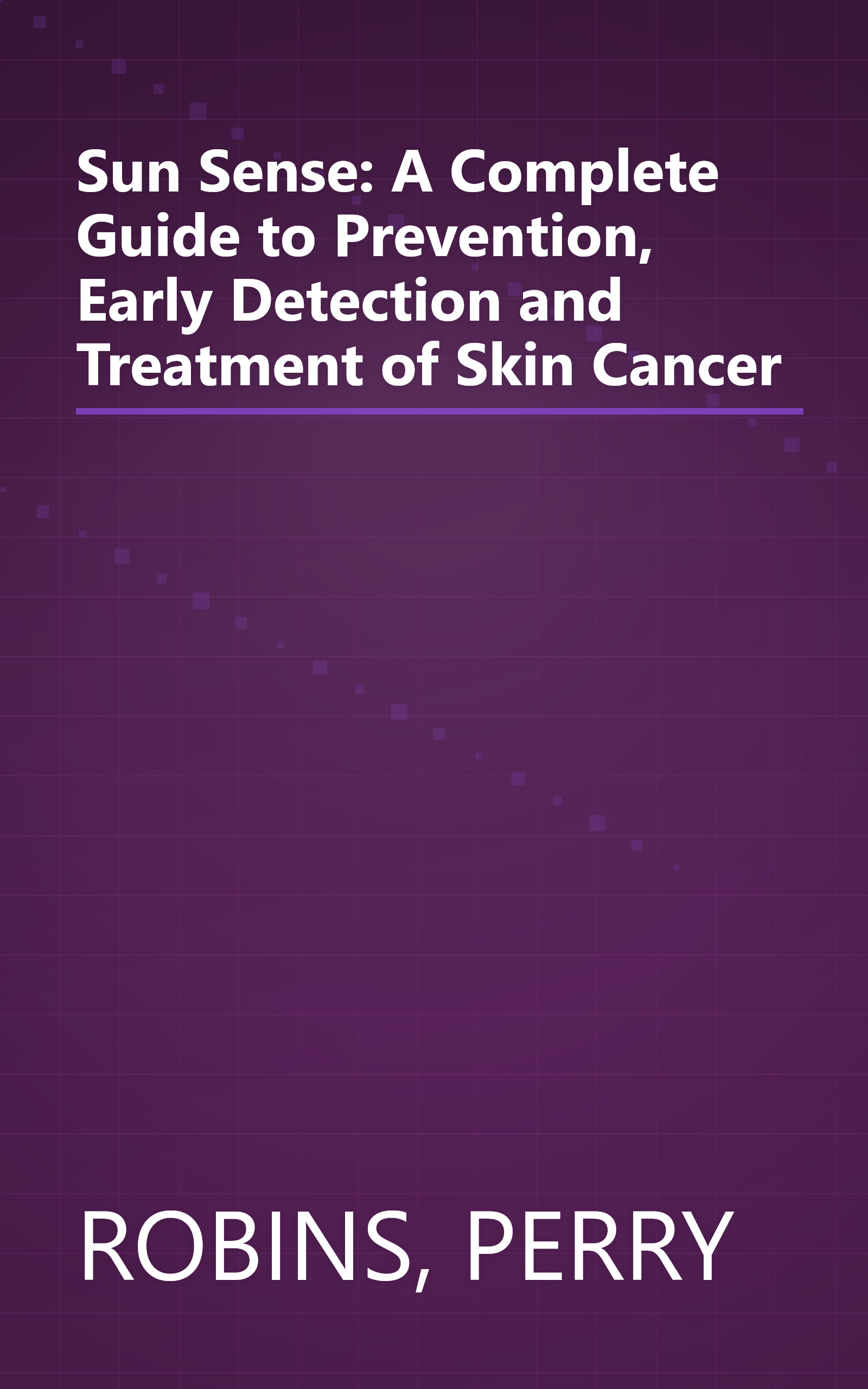 Sun Sense: A Complete Guide to Prevention, Early Detection and Treatment of Skin Cancer book cover