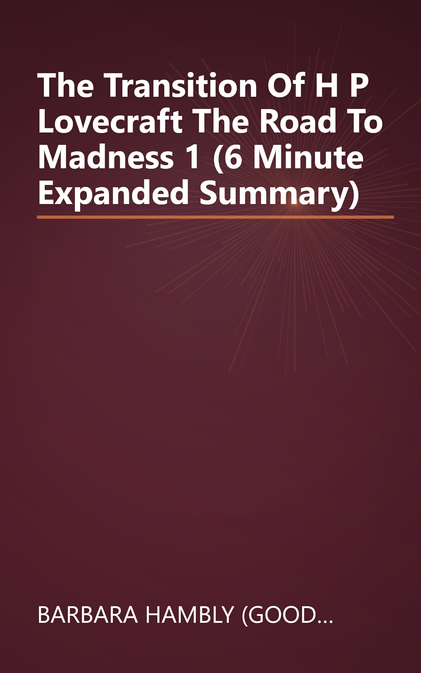 The Transition Of H  P  Lovecraft  The Road To Madness 1 (6 Minute   Expanded Summary) book cover
