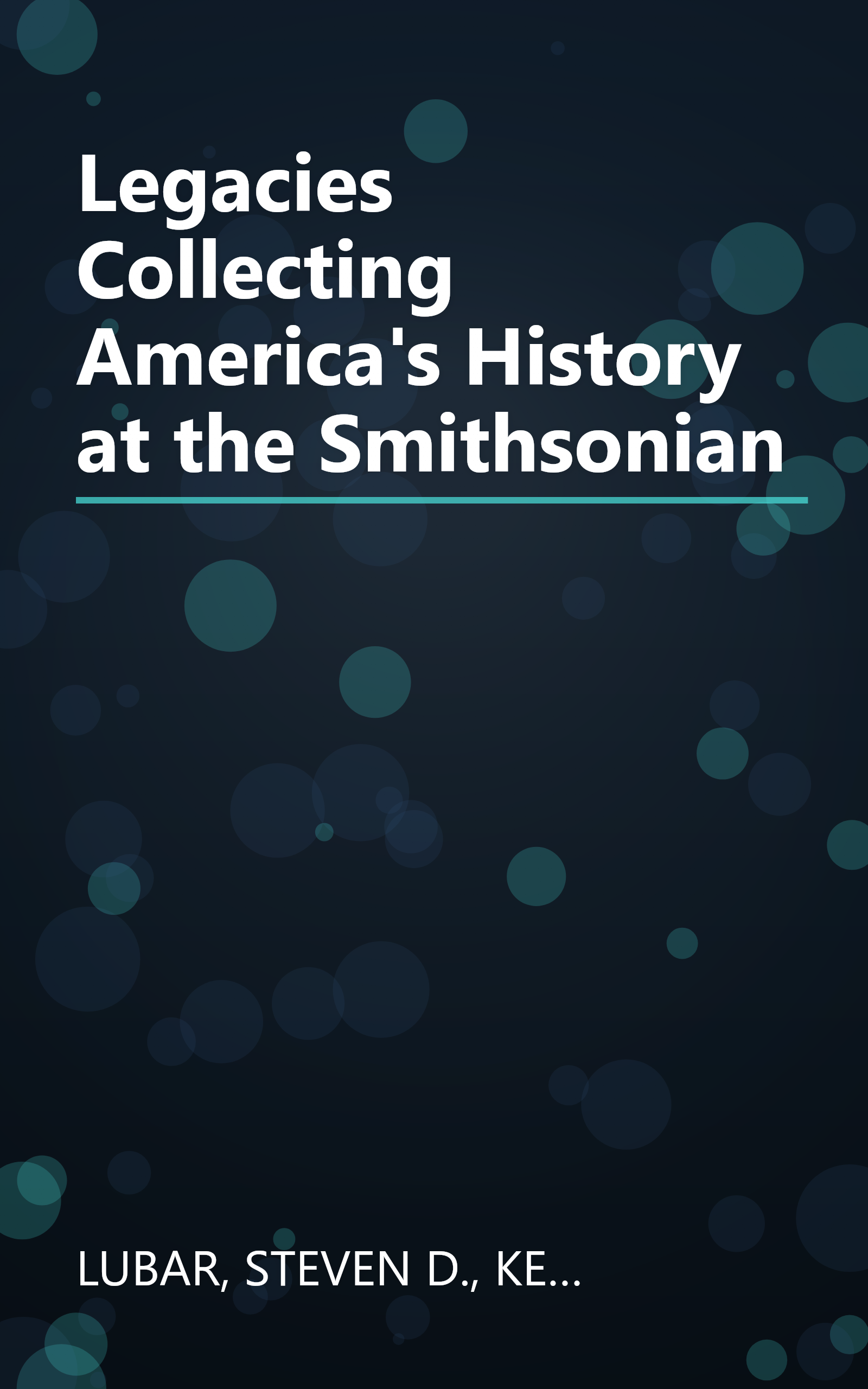 Legacies Collecting America's History at the Smithsonian book cover