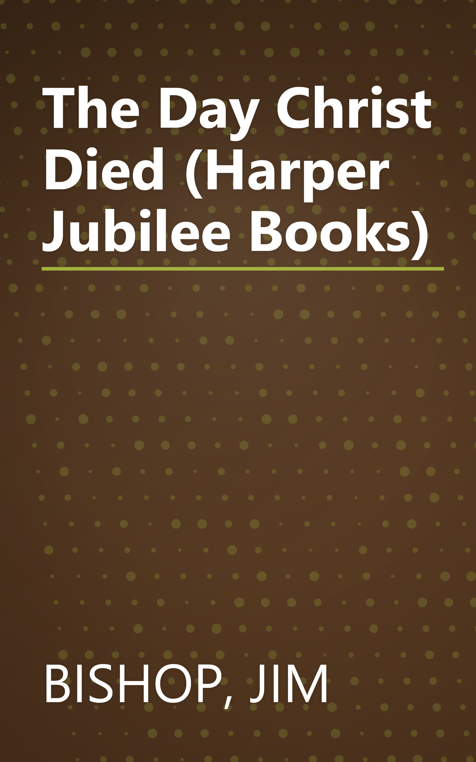 The Day Christ Died (Harper Jubilee Books) book cover