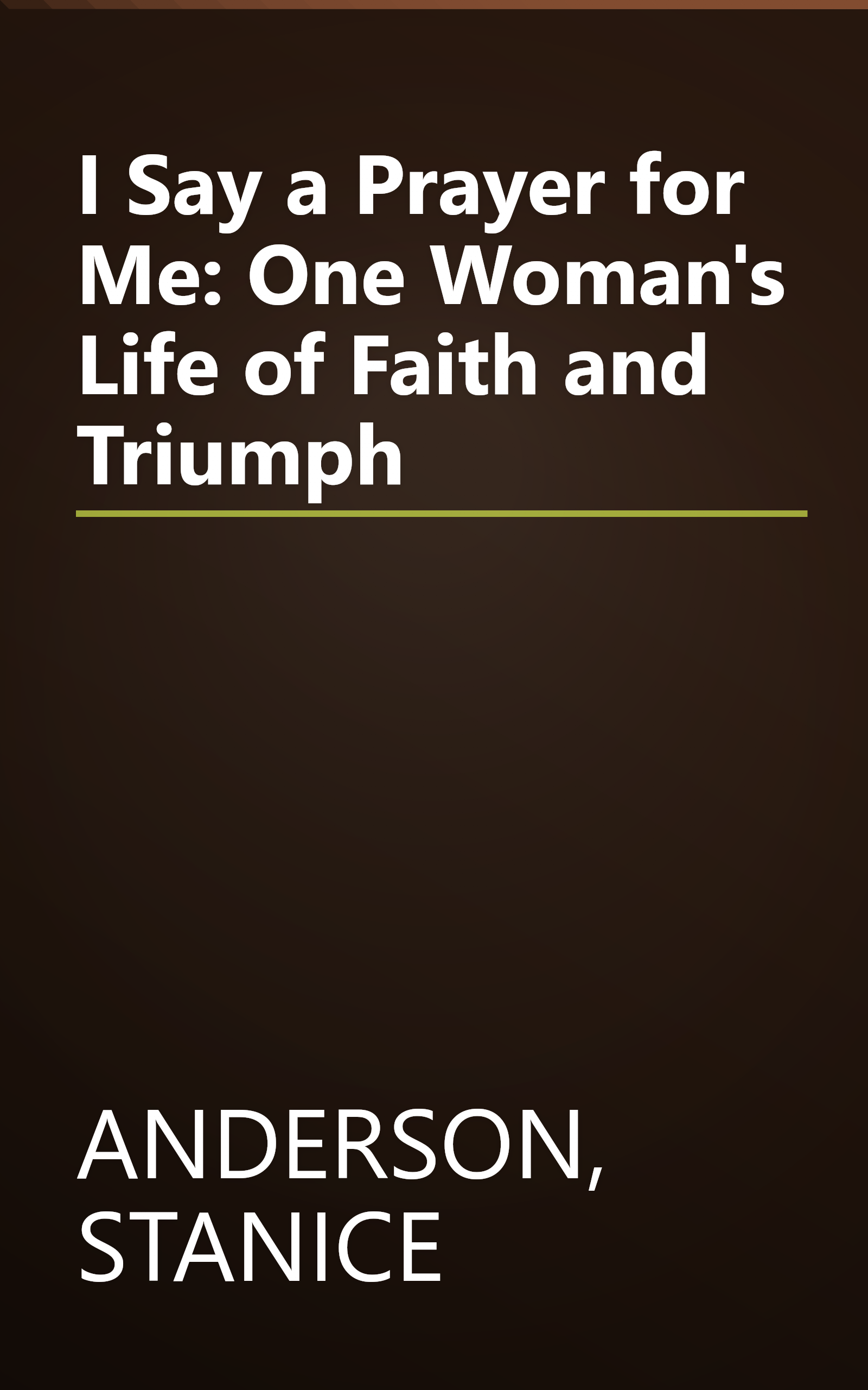 I Say a Prayer for Me: One Woman's Life of Faith and Triumph book cover
