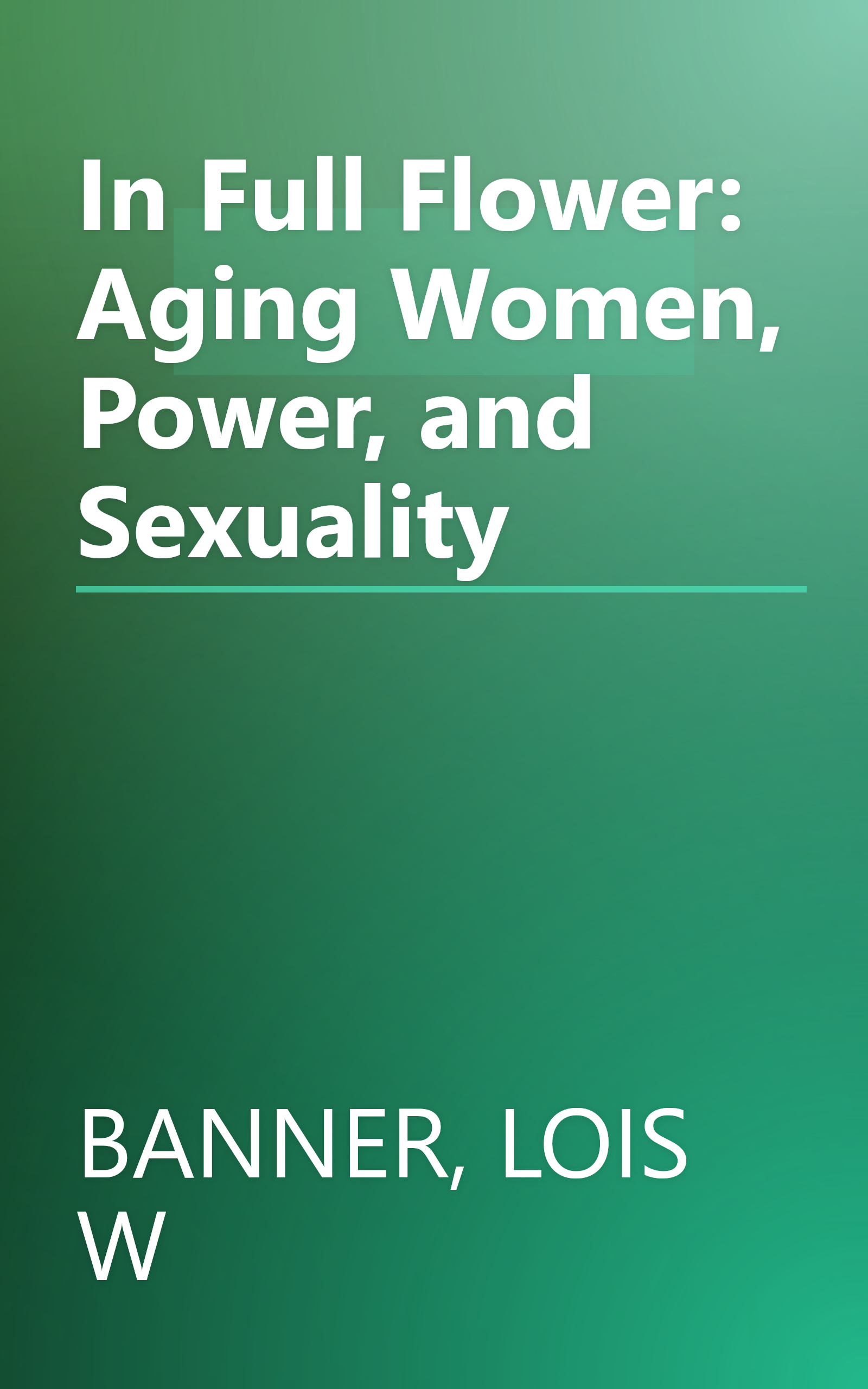 In Full Flower: Aging Women, Power, and Sexuality book cover