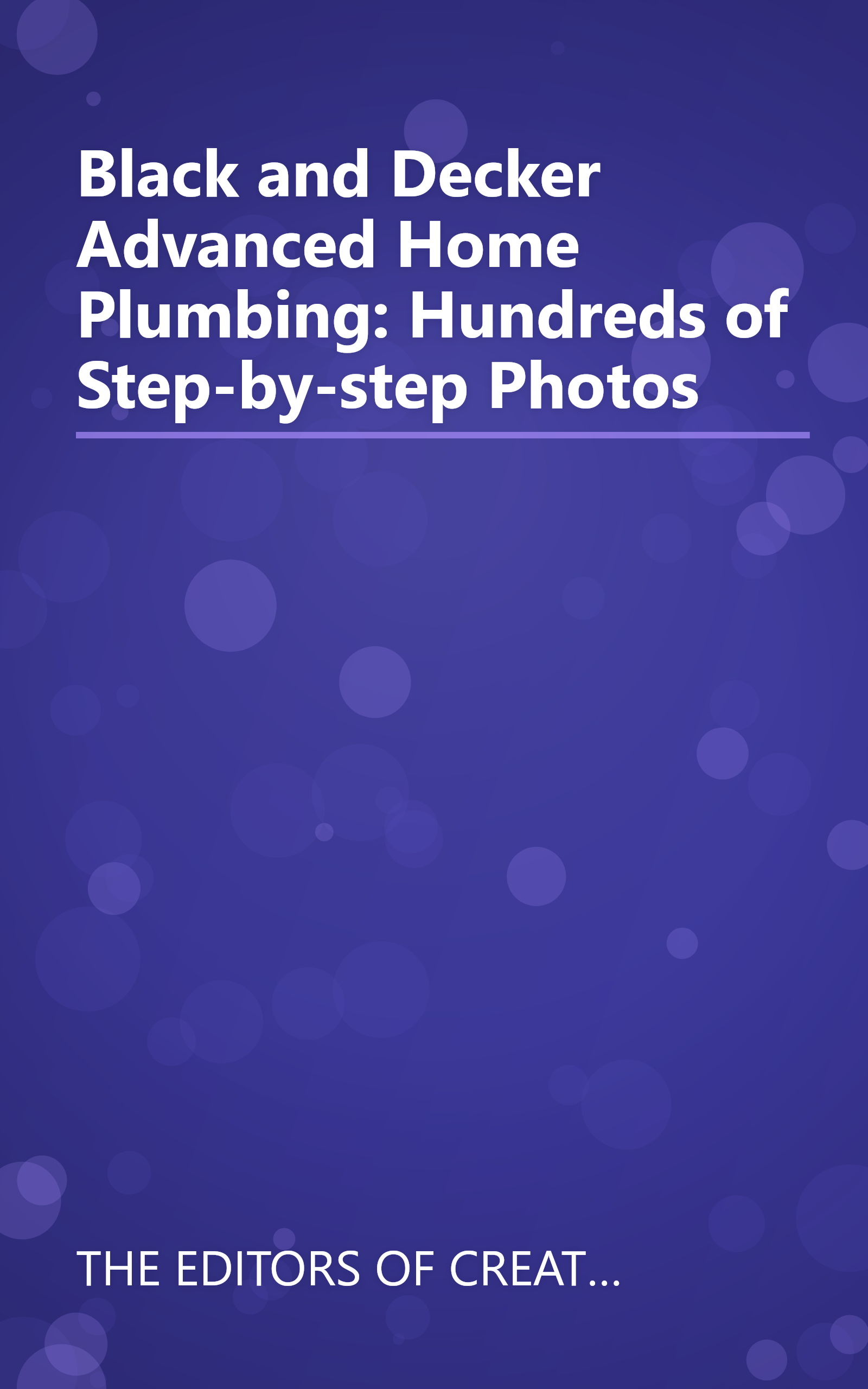 Black and Decker Advanced Home Plumbing: Hundreds of Step-by-step Photos book cover