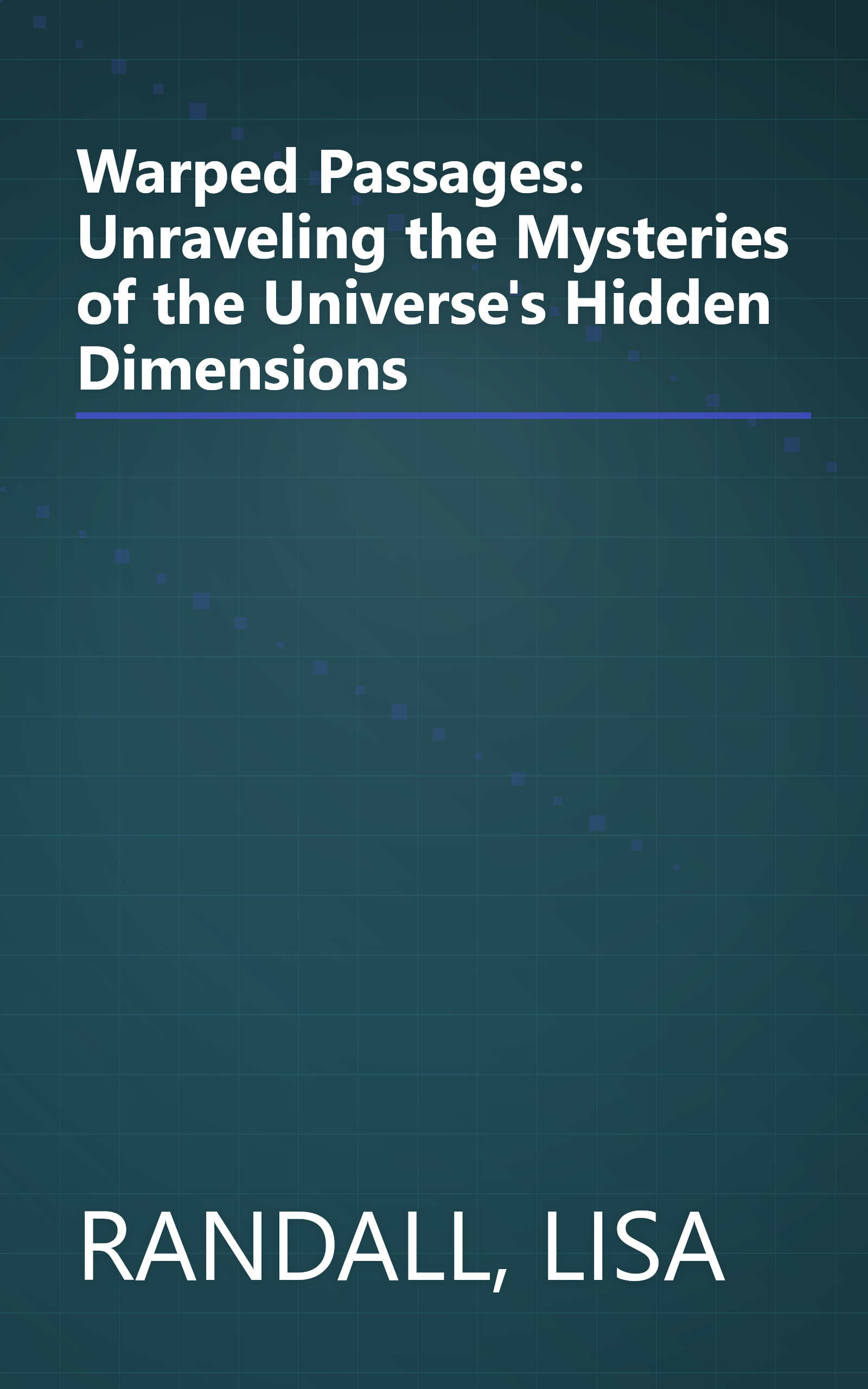 Warped Passages: Unraveling the Mysteries of the Universe's Hidden Dimensions book cover