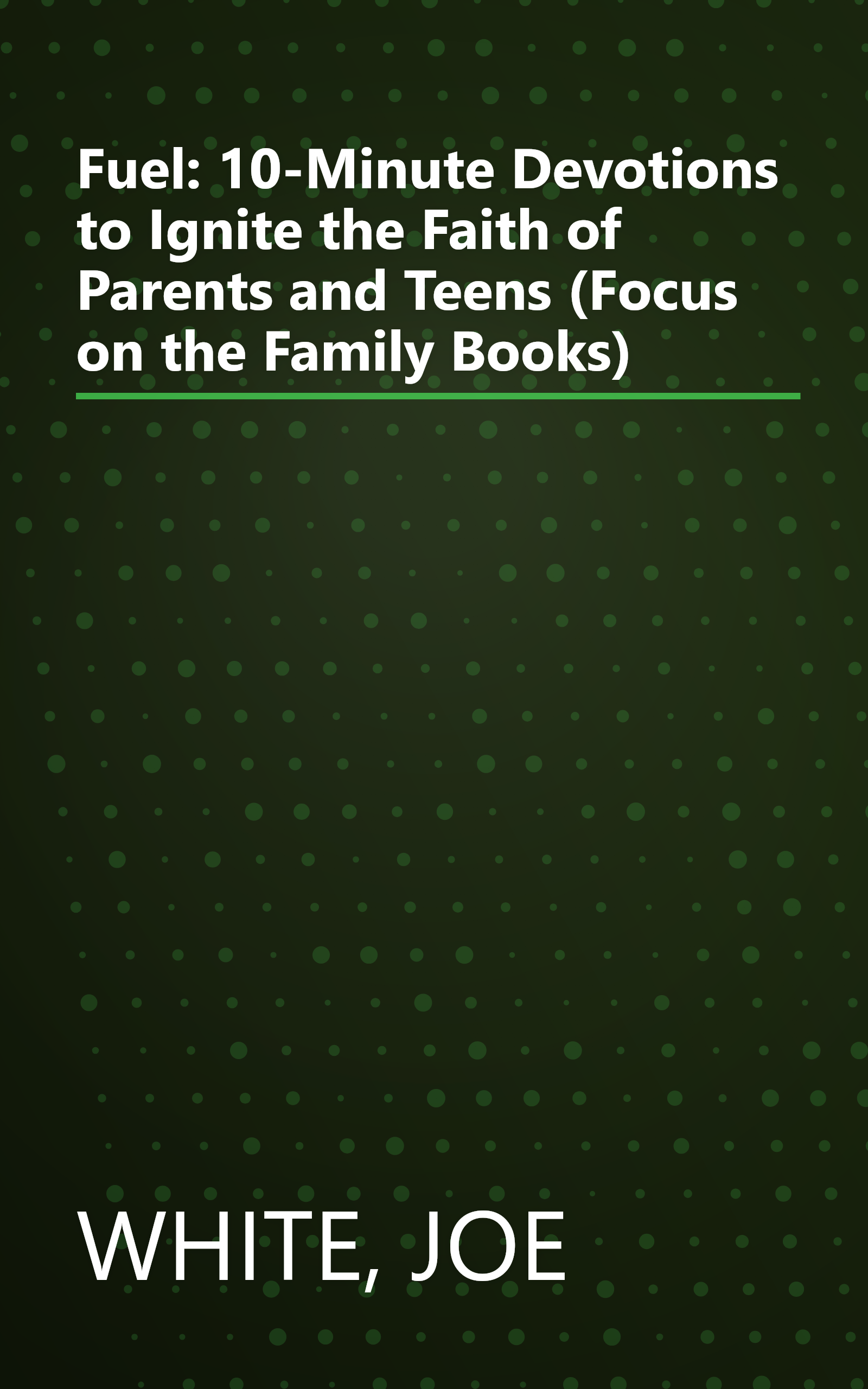Fuel: 10-Minute Devotions to Ignite the Faith of Parents and Teens (Focus on the Family Books) book cover