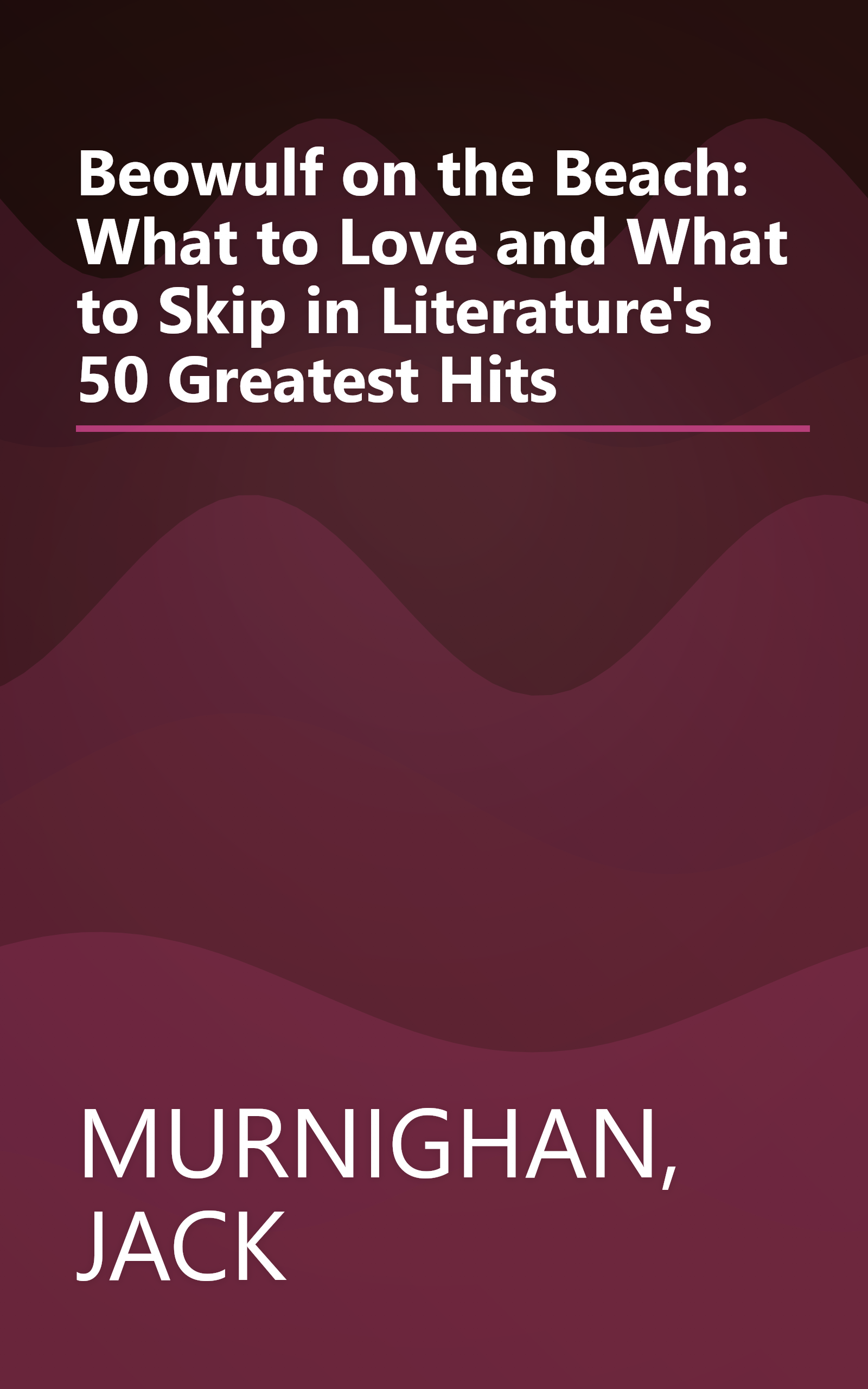 Beowulf on the Beach: What to Love and What to Skip in Literature's 50 Greatest Hits book cover