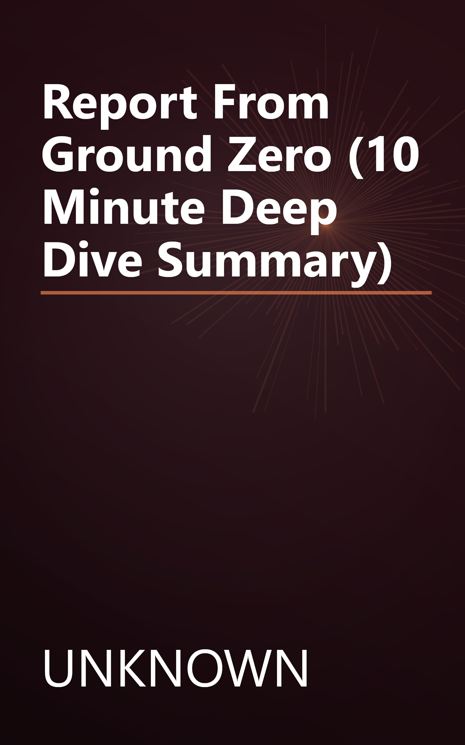 Report From Ground Zero (10 Minute   Deep Dive Summary) book cover