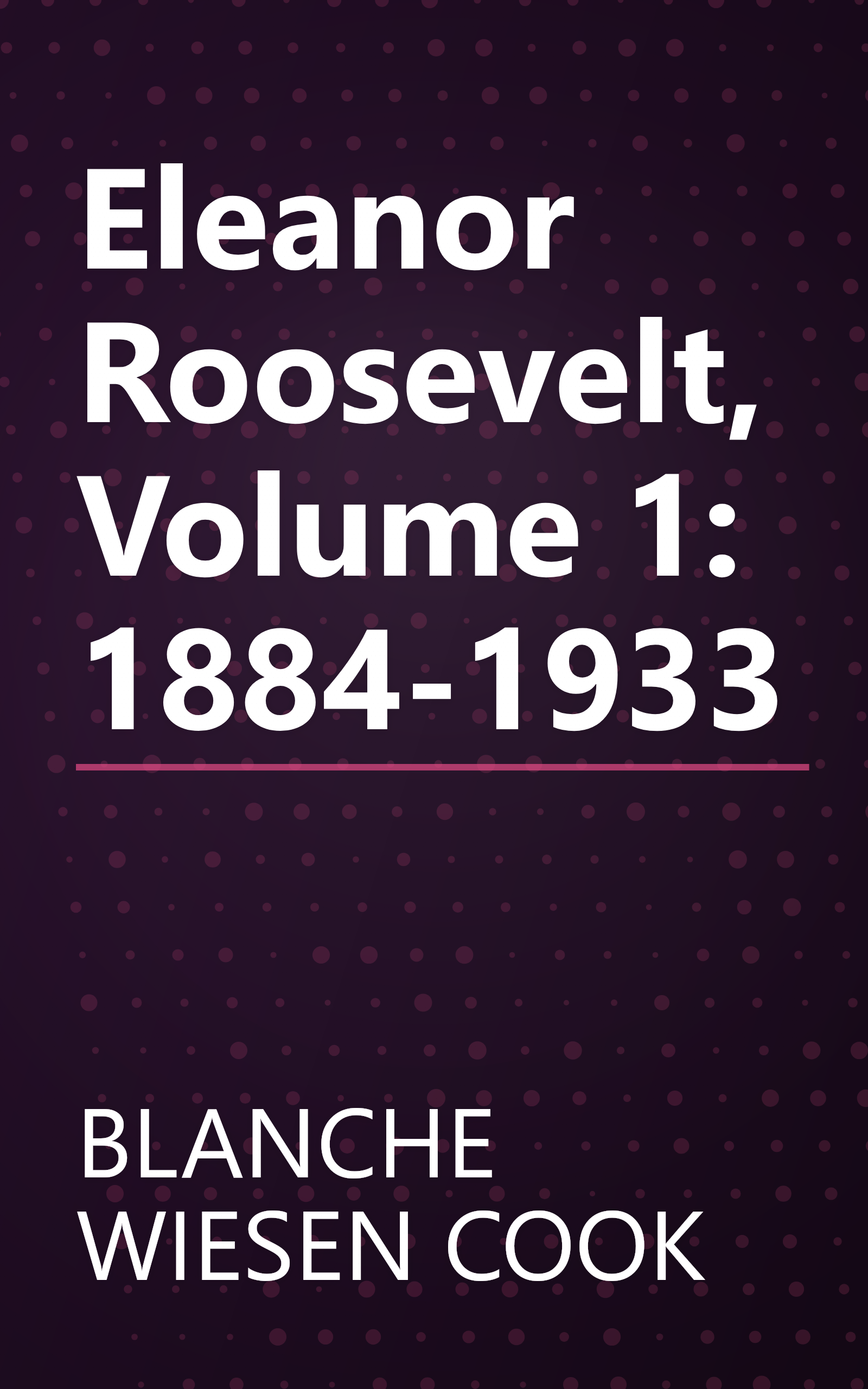 Eleanor Roosevelt, Volume 1: 1884-1933 book cover