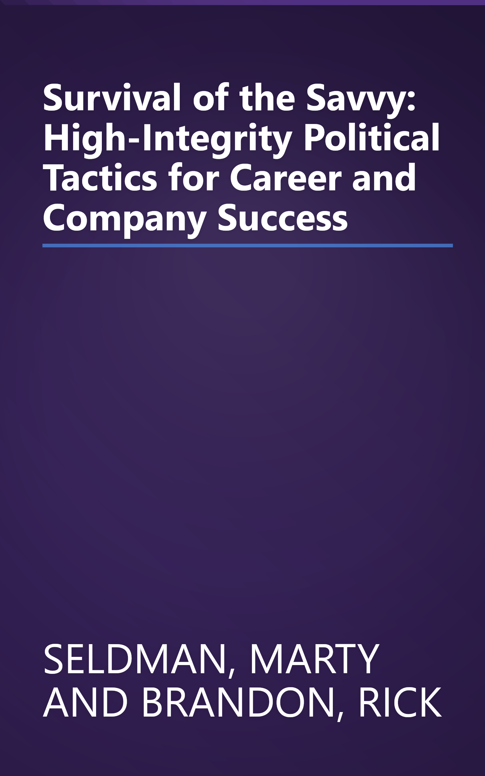 Survival of the Savvy: High-Integrity Political Tactics for Career and Company Success book cover
