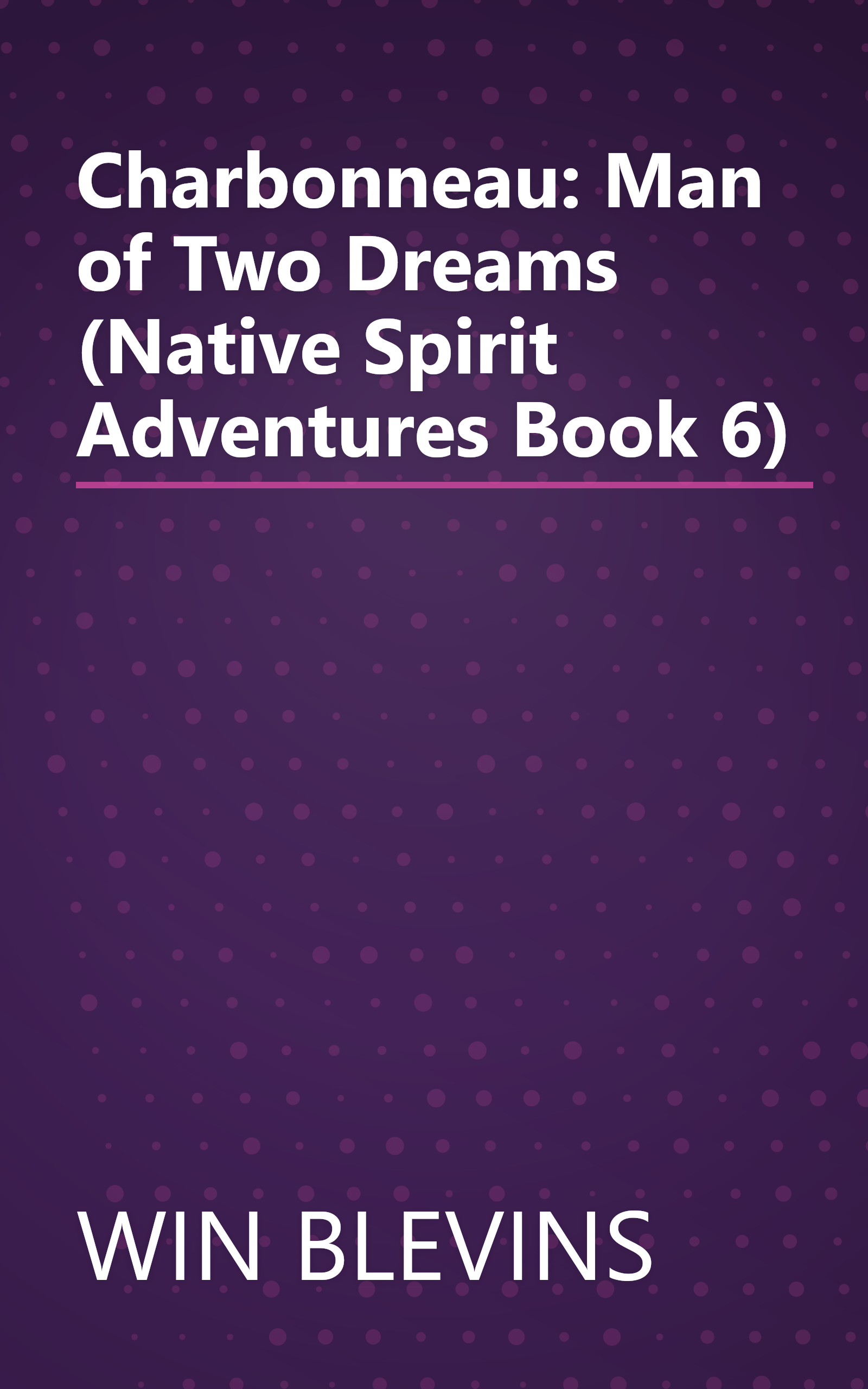 Charbonneau: Man of Two Dreams (Native Spirit Adventures Book 6) book cover