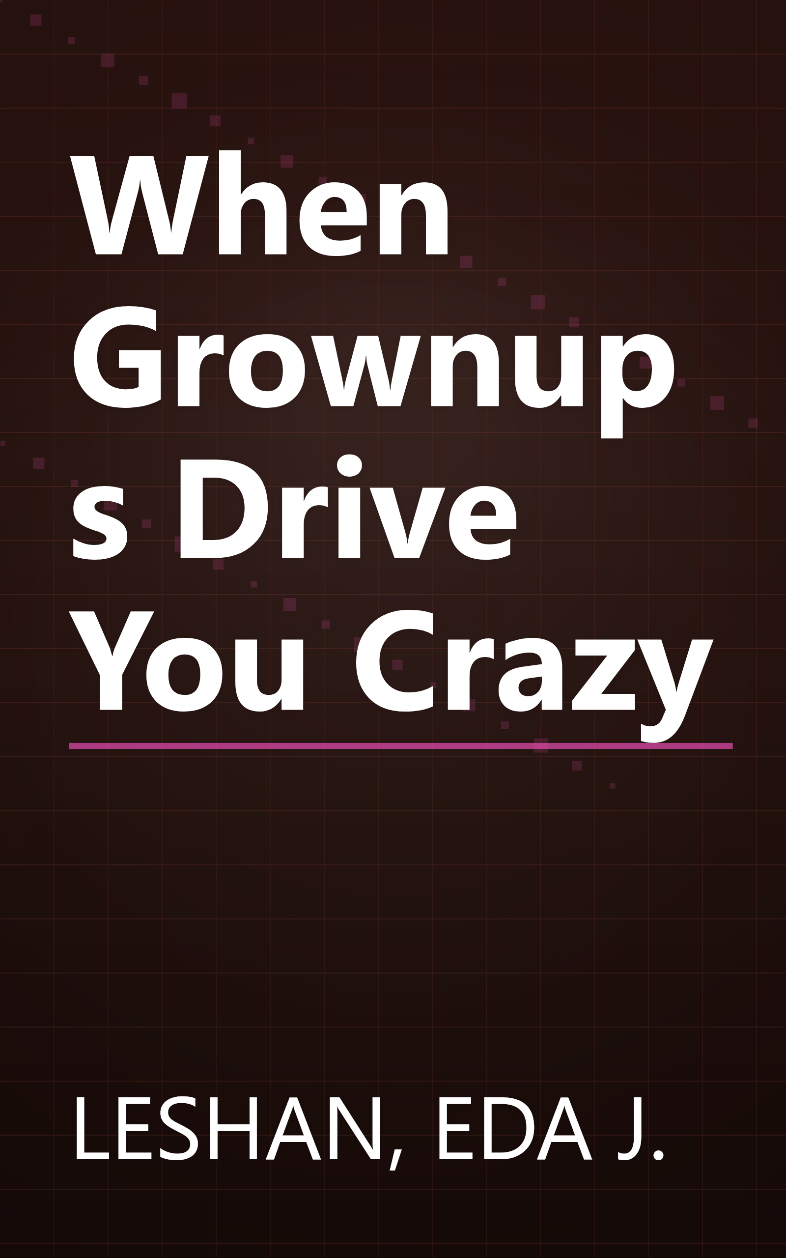 When Grownups Drive You Crazy book cover