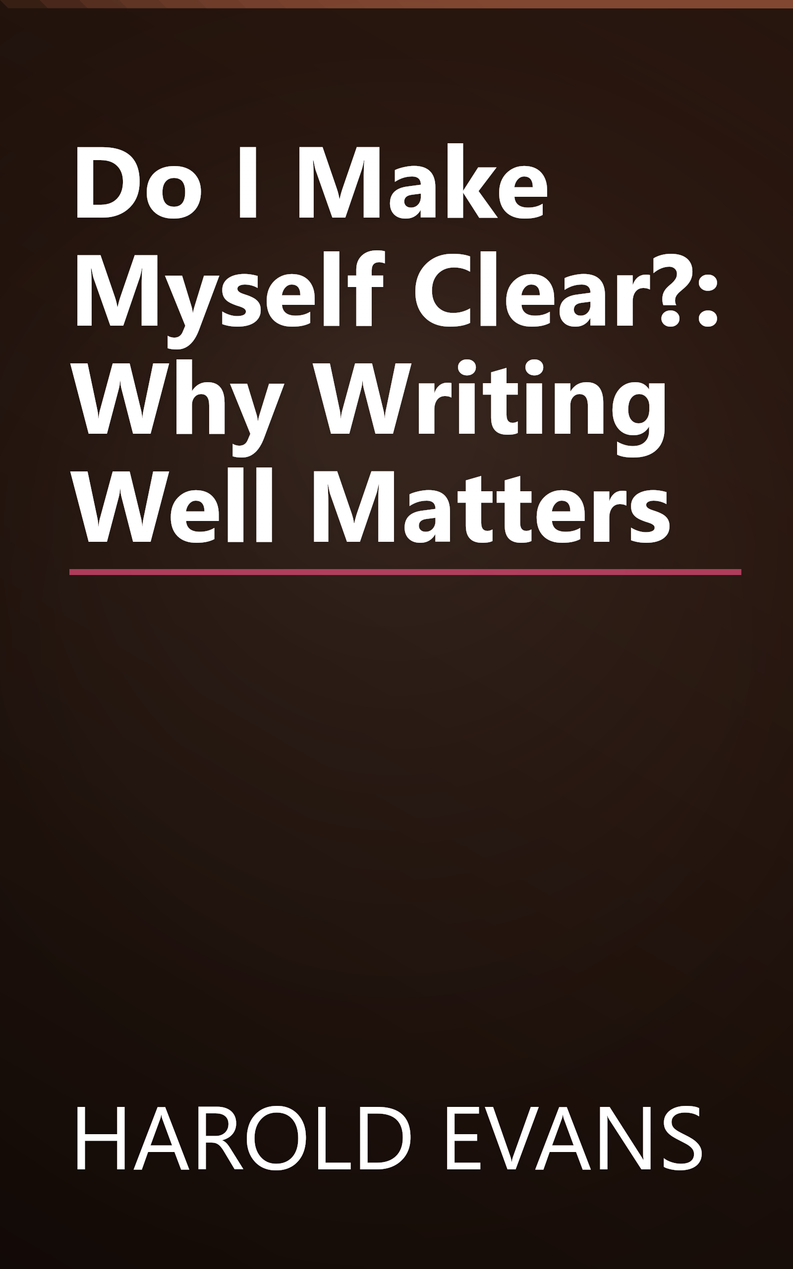 Do I Make Myself Clear?: Why Writing Well Matters book cover