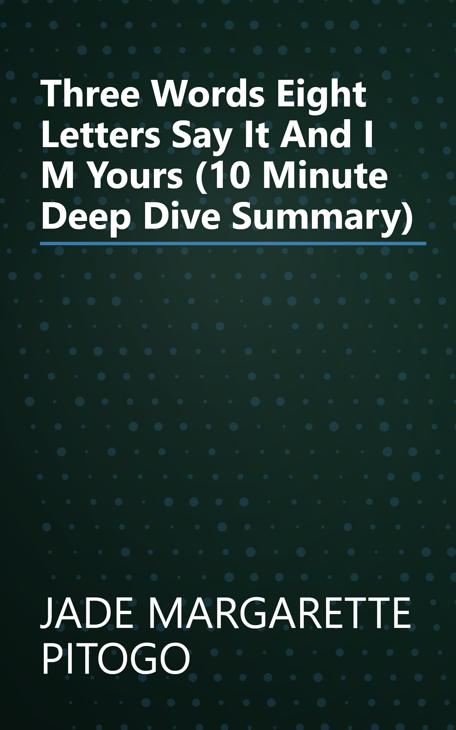 Three Words Eight Letters  Say It And I M Yours (10 Minute   Deep Dive Summary) book cover