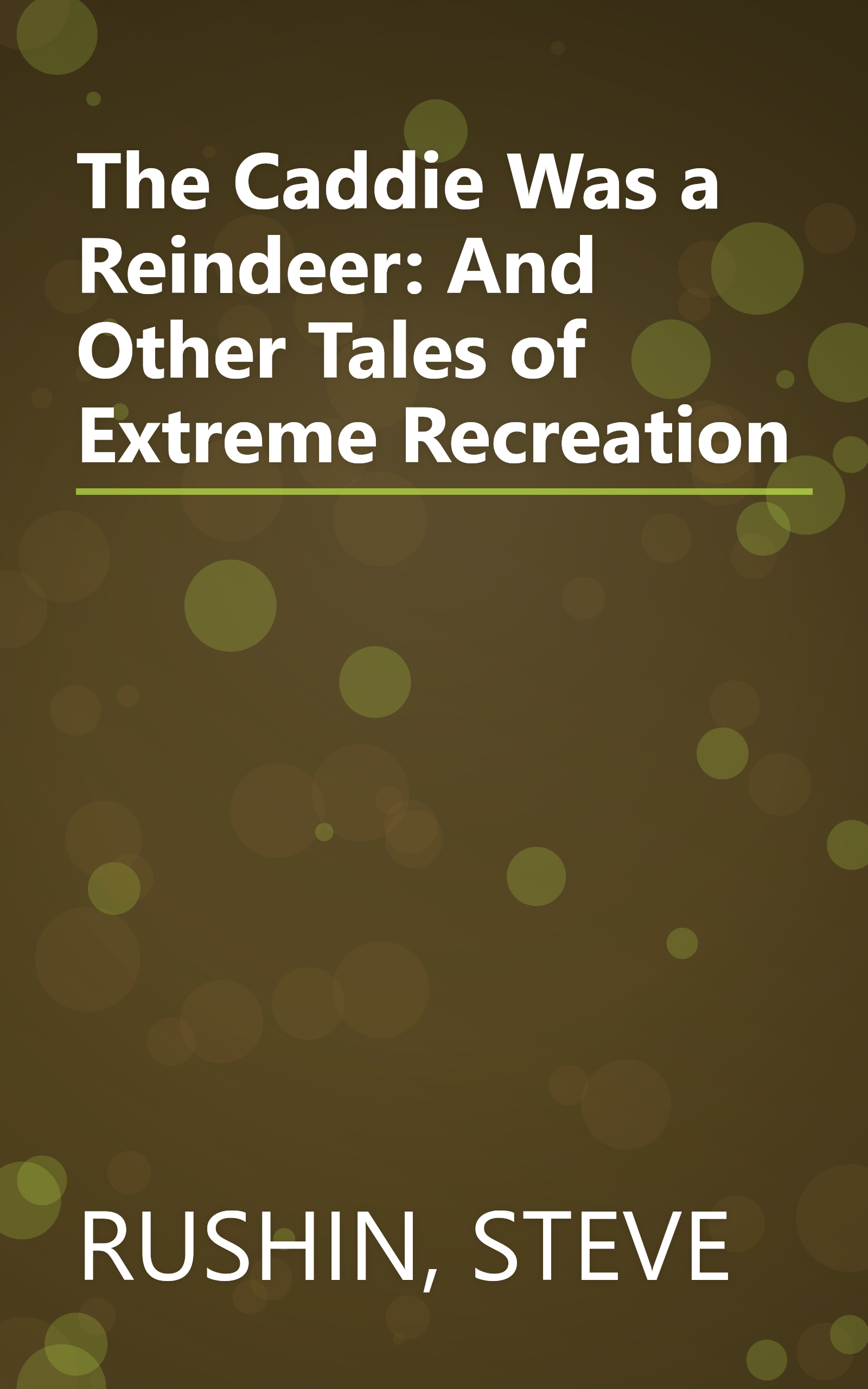 The Caddie Was a Reindeer: And Other Tales of Extreme Recreation book cover